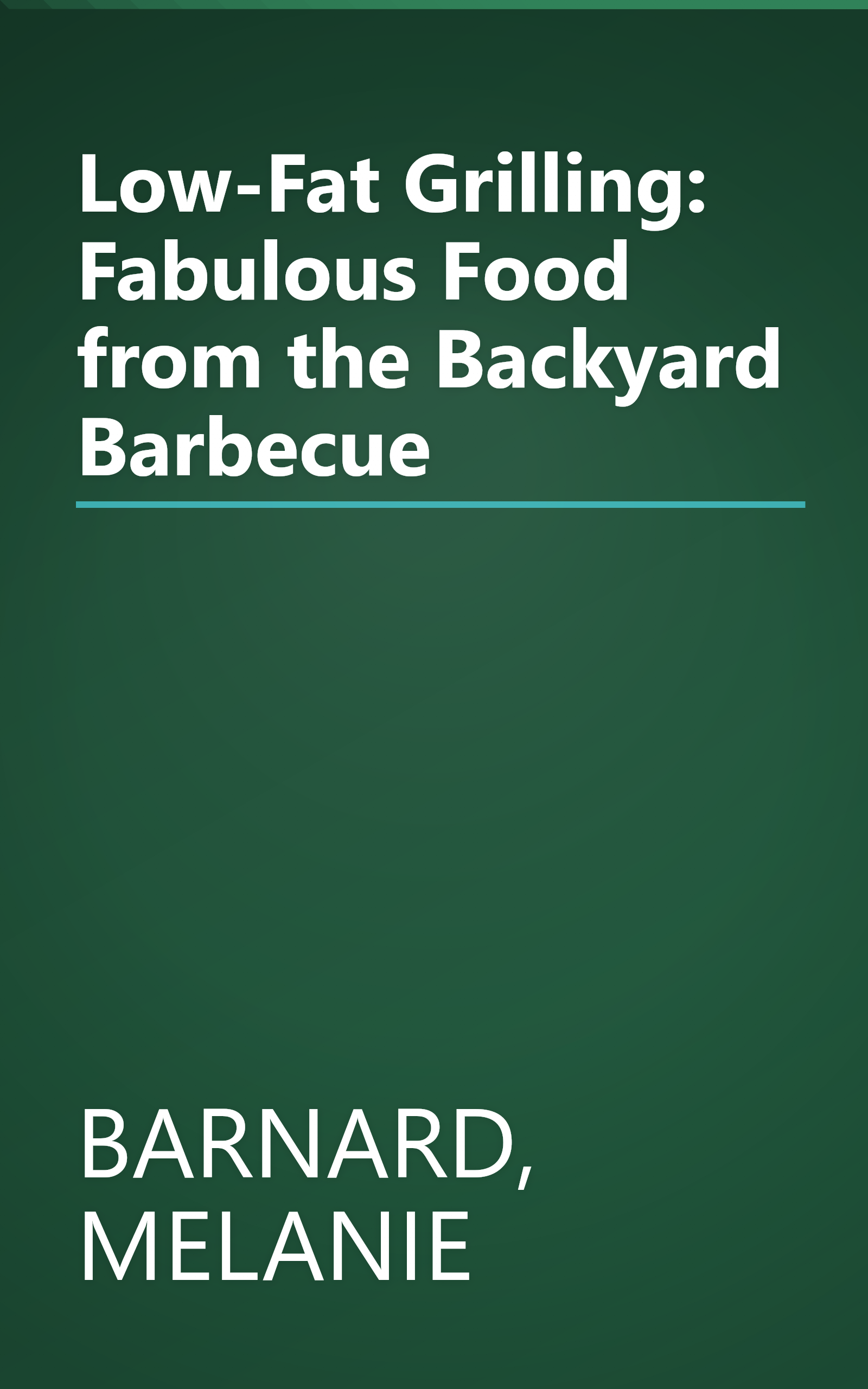 Low-Fat Grilling: Fabulous Food from the Backyard Barbecue book cover