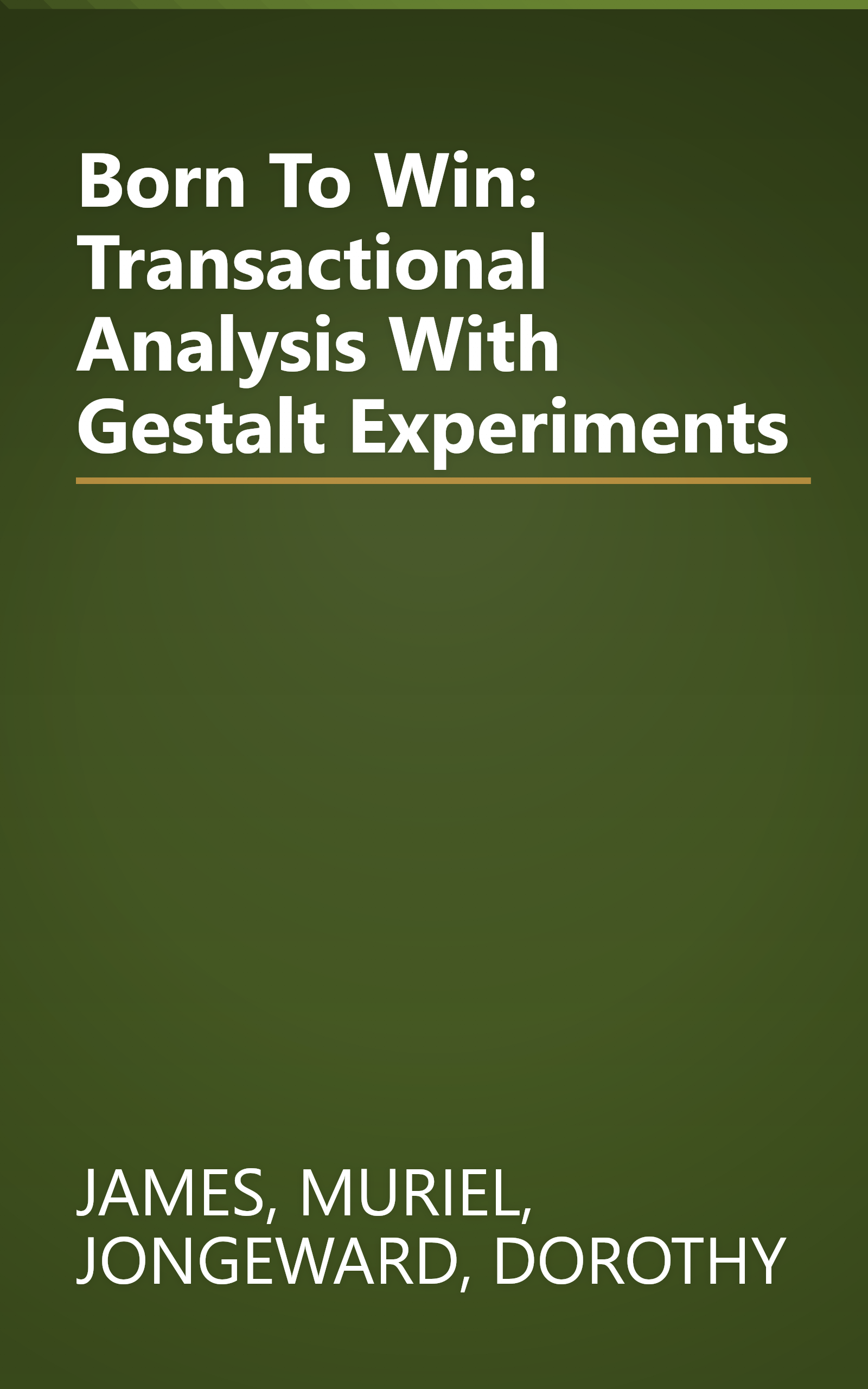 Born To Win: Transactional Analysis With Gestalt Experiments book cover