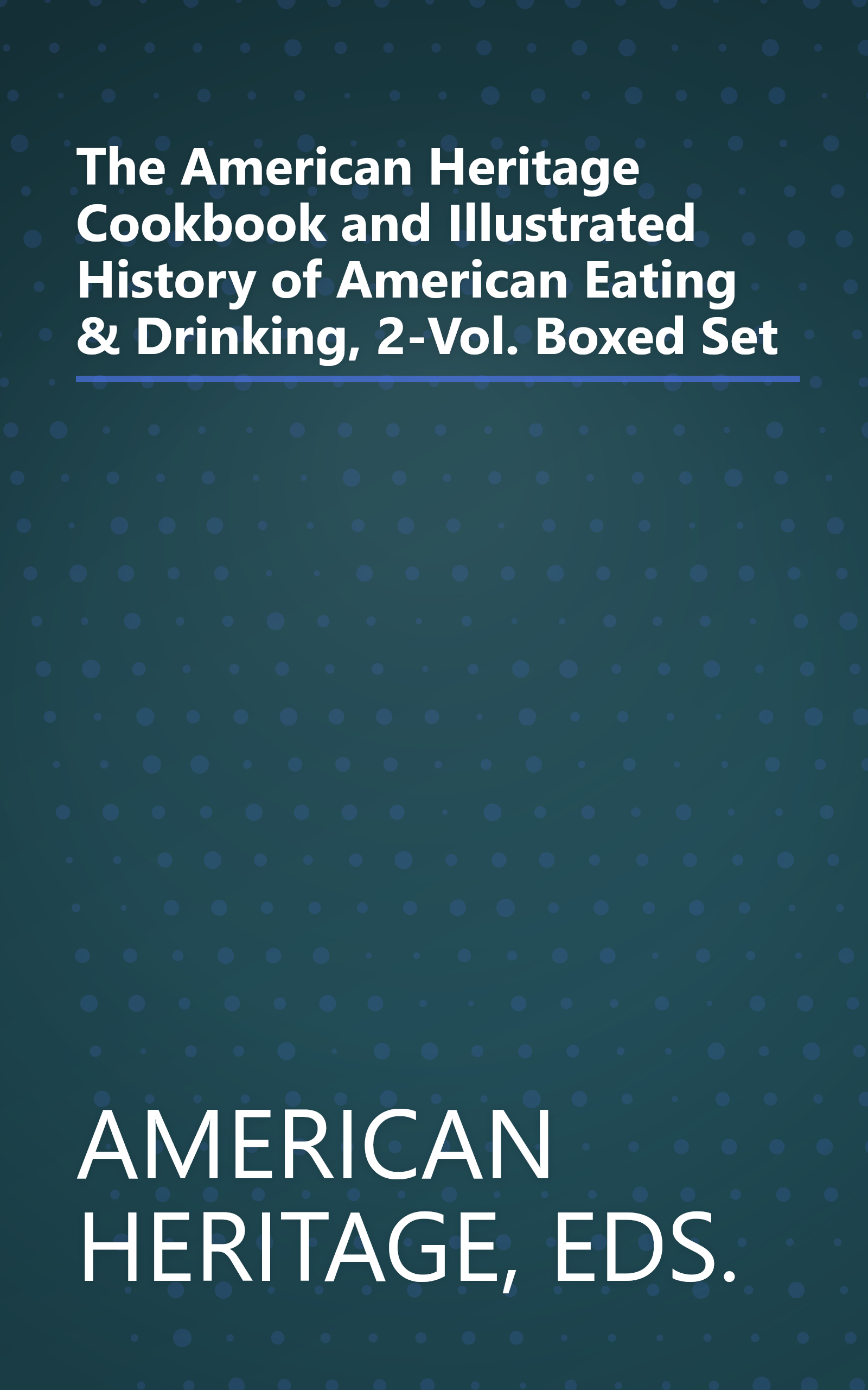 The American Heritage Cookbook and Illustrated History of American Eating & Drinking, 2-Vol. Boxed Set book cover