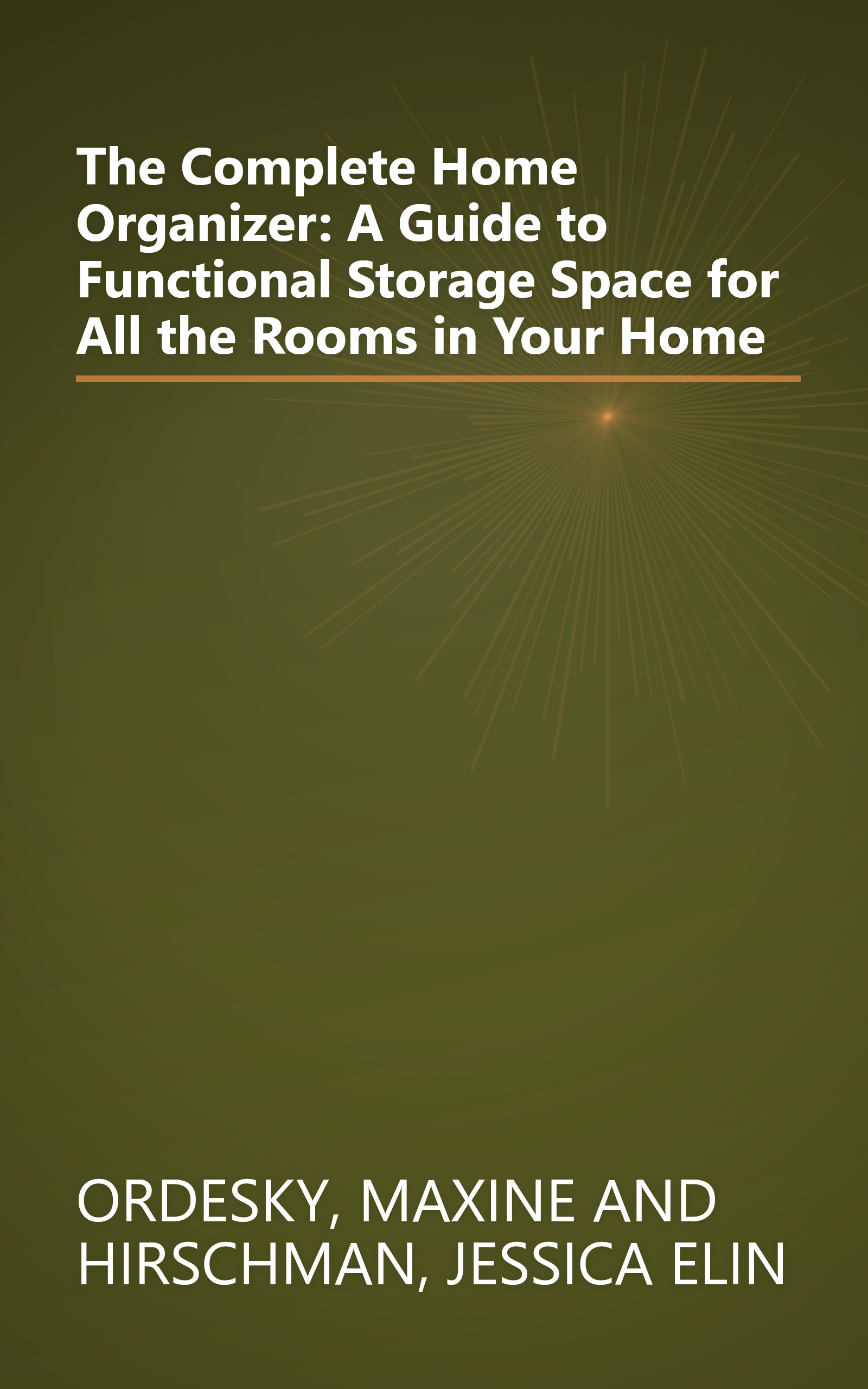 The Complete Home Organizer: A Guide to Functional Storage Space for All the Rooms in Your Home book cover