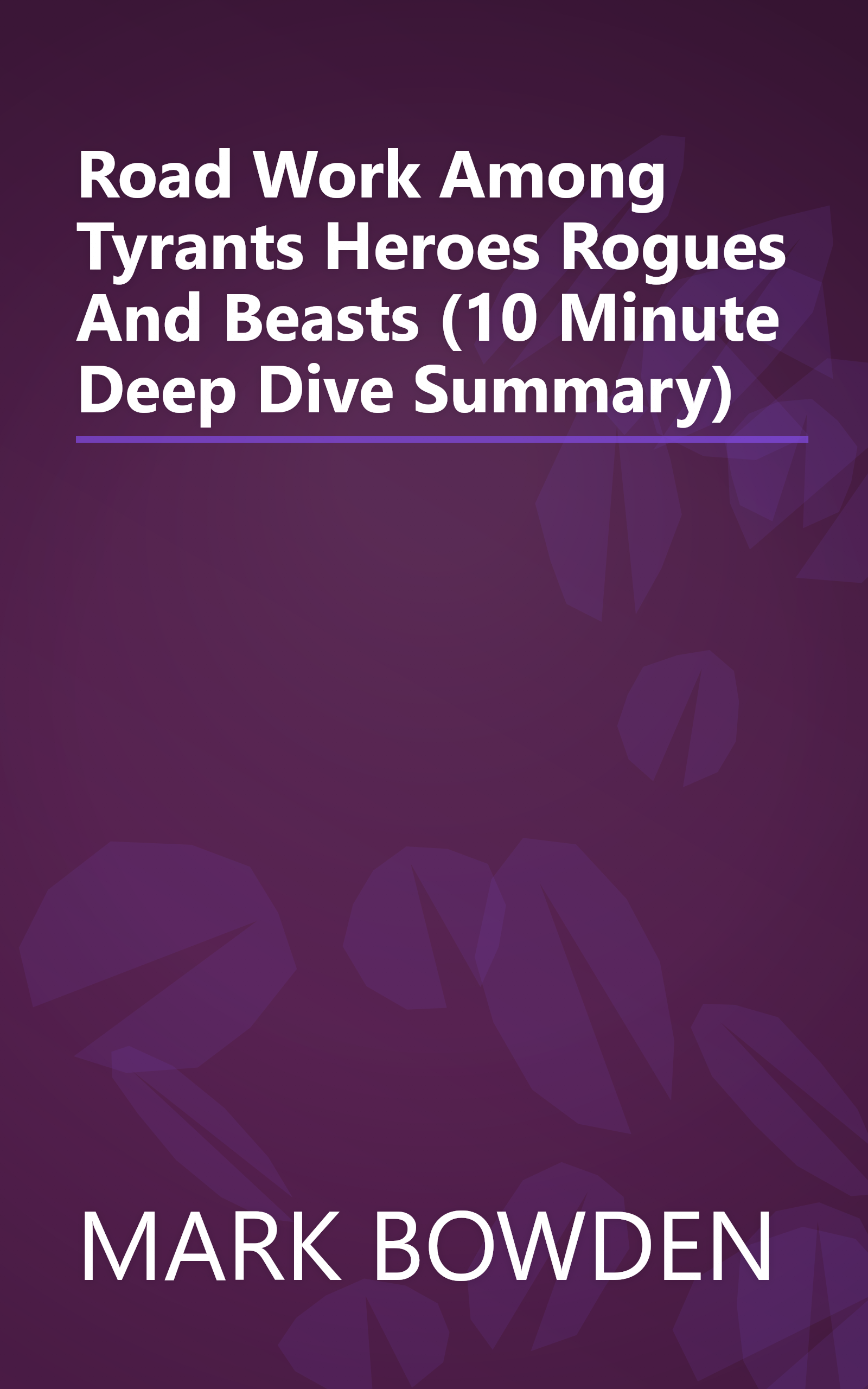 Road Work  Among Tyrants  Heroes  Rogues  And Beasts (10 Minute   Deep Dive Summary) book cover