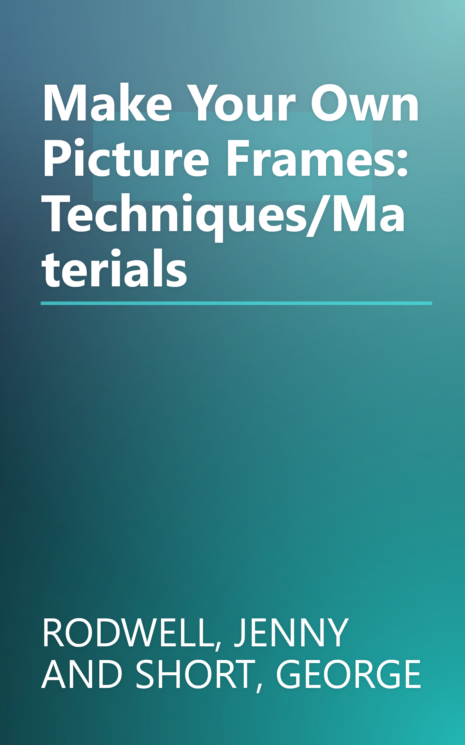 Make Your Own Picture Frames: Techniques/Materials book cover