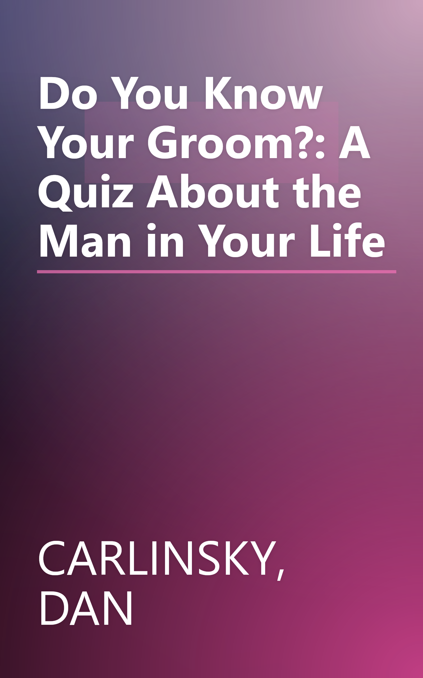 Do You Know Your Groom?: A Quiz About the Man in Your Life book cover