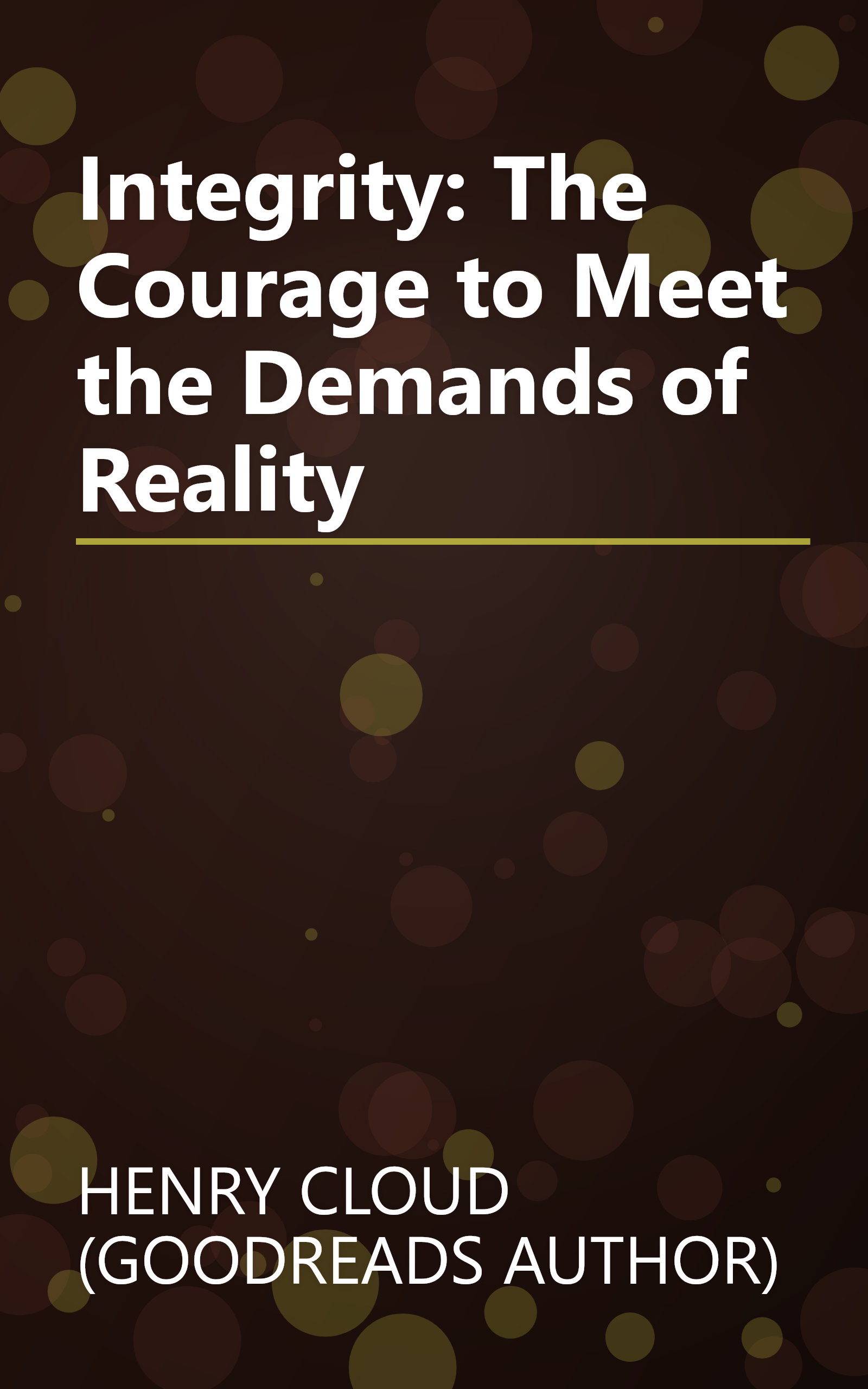 Integrity: The Courage to Meet the Demands of Reality book cover