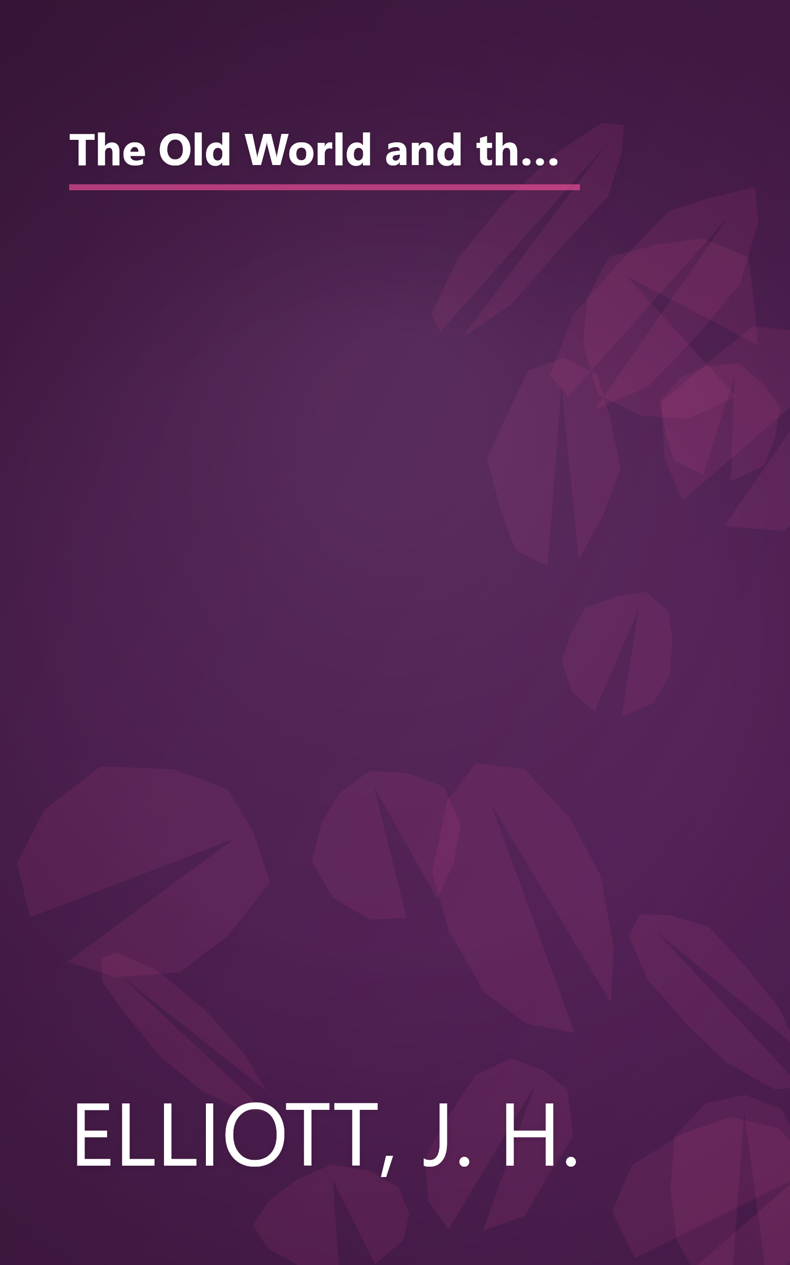 The Old World and the New 1492-1650: The Wiles Lectures Given at the Queens University Belfast 1969 (Cambridge Studies in Early Modern History) book cover