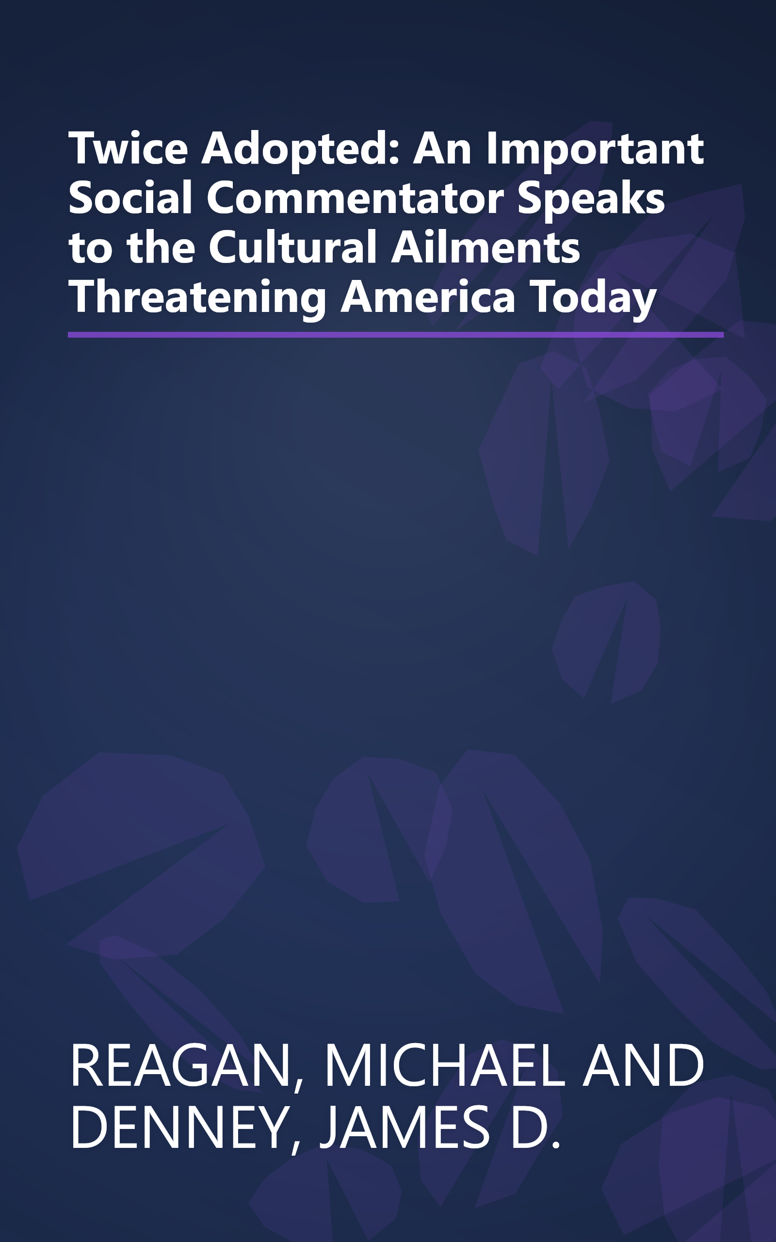Twice Adopted: An Important Social Commentator Speaks to the Cultural Ailments Threatening America Today book cover