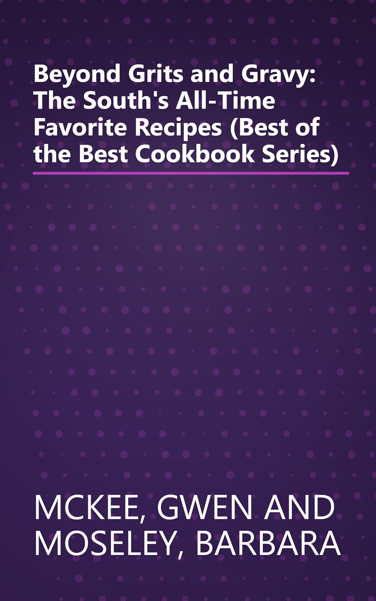 Beyond Grits and Gravy: The South's All-Time Favorite Recipes (Best of the Best Cookbook Series) book cover