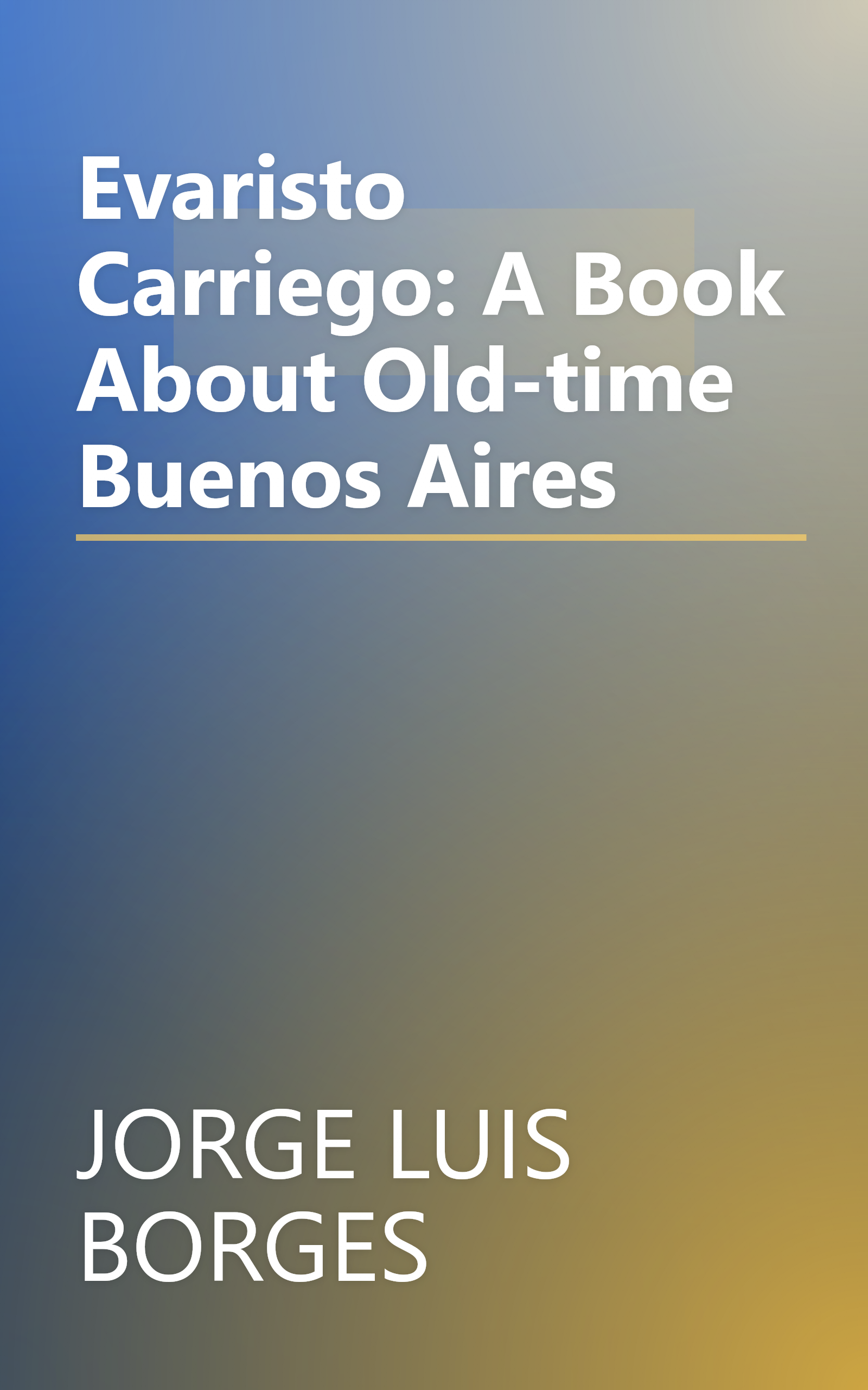 Evaristo Carriego: A Book About Old-time Buenos Aires book cover