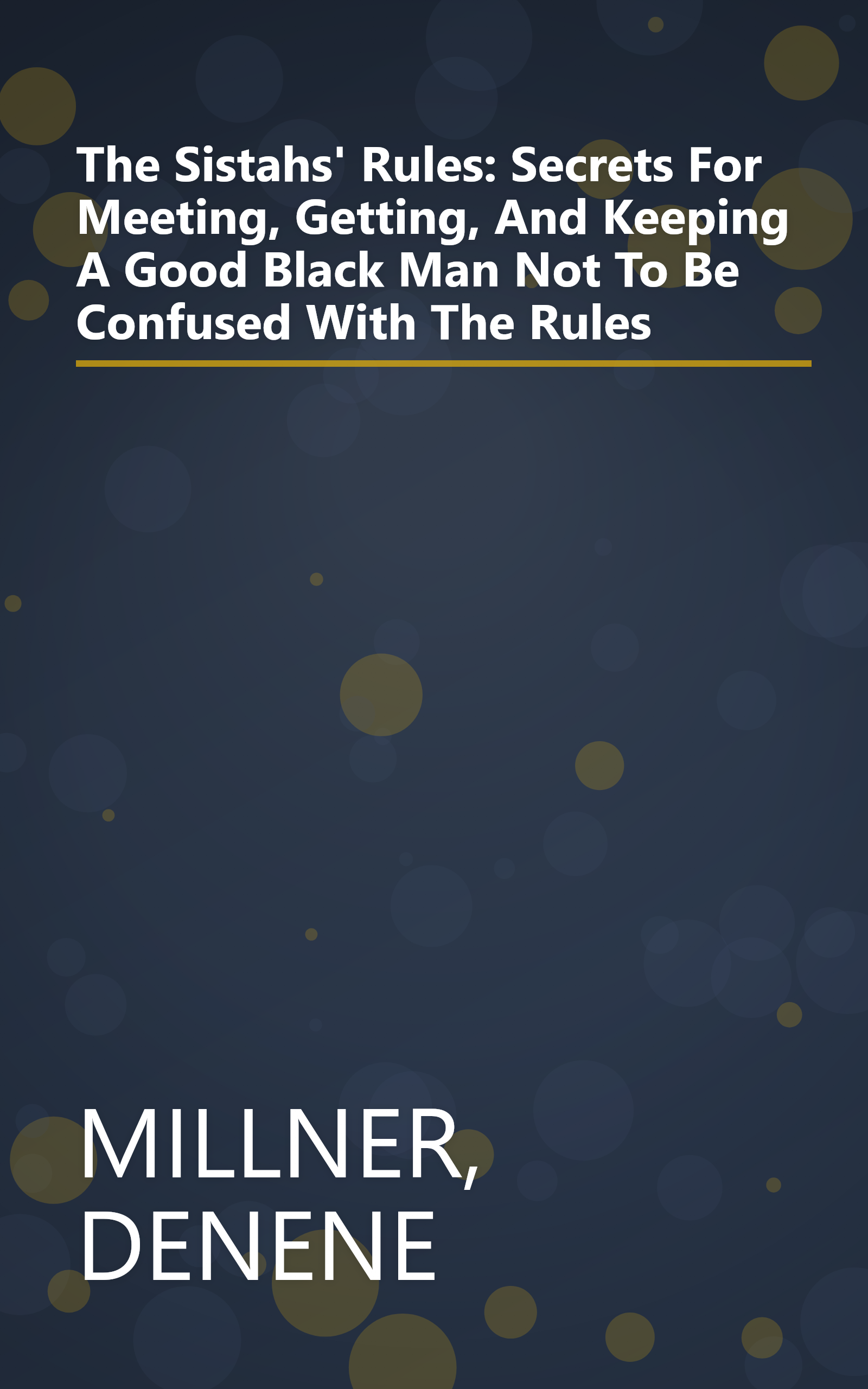 The Sistahs' Rules: Secrets For Meeting, Getting, And Keeping A Good Black Man Not To Be Confused With The Rules book cover