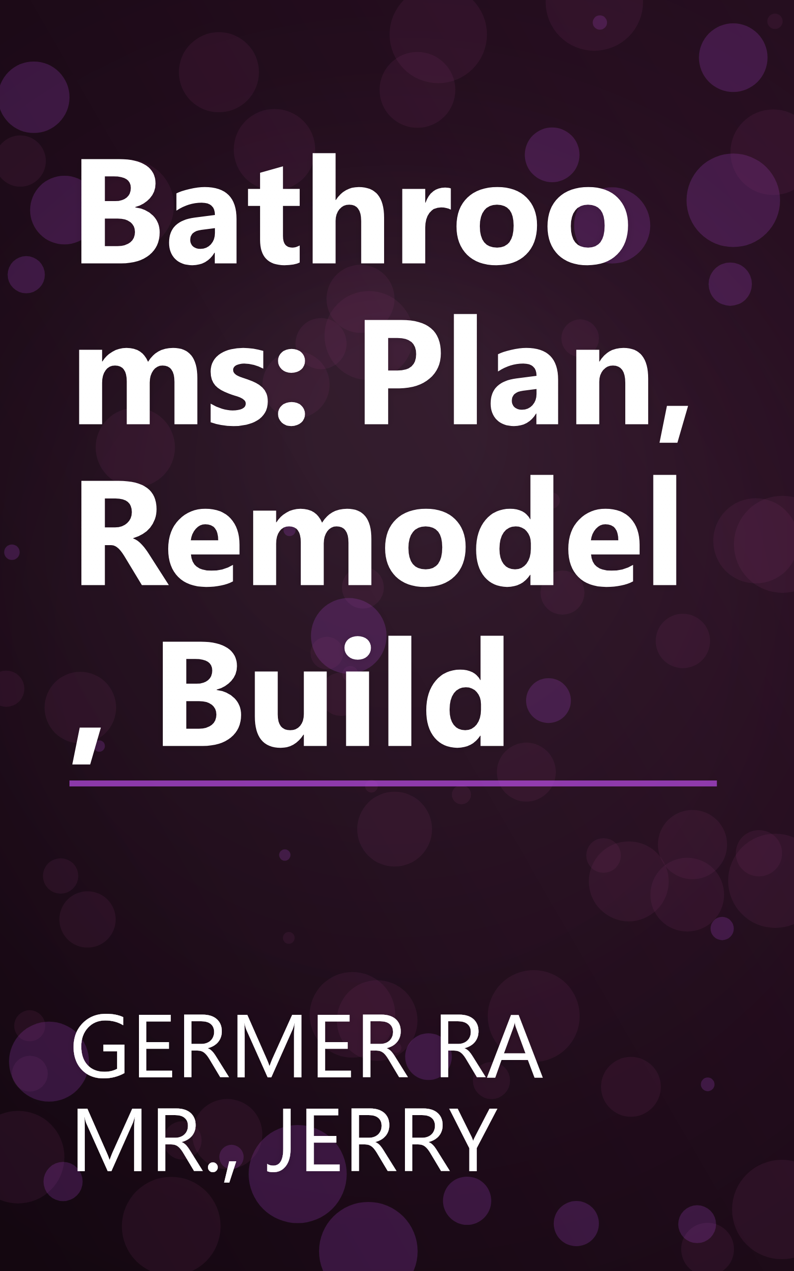Bathrooms: Plan, Remodel, Build book cover