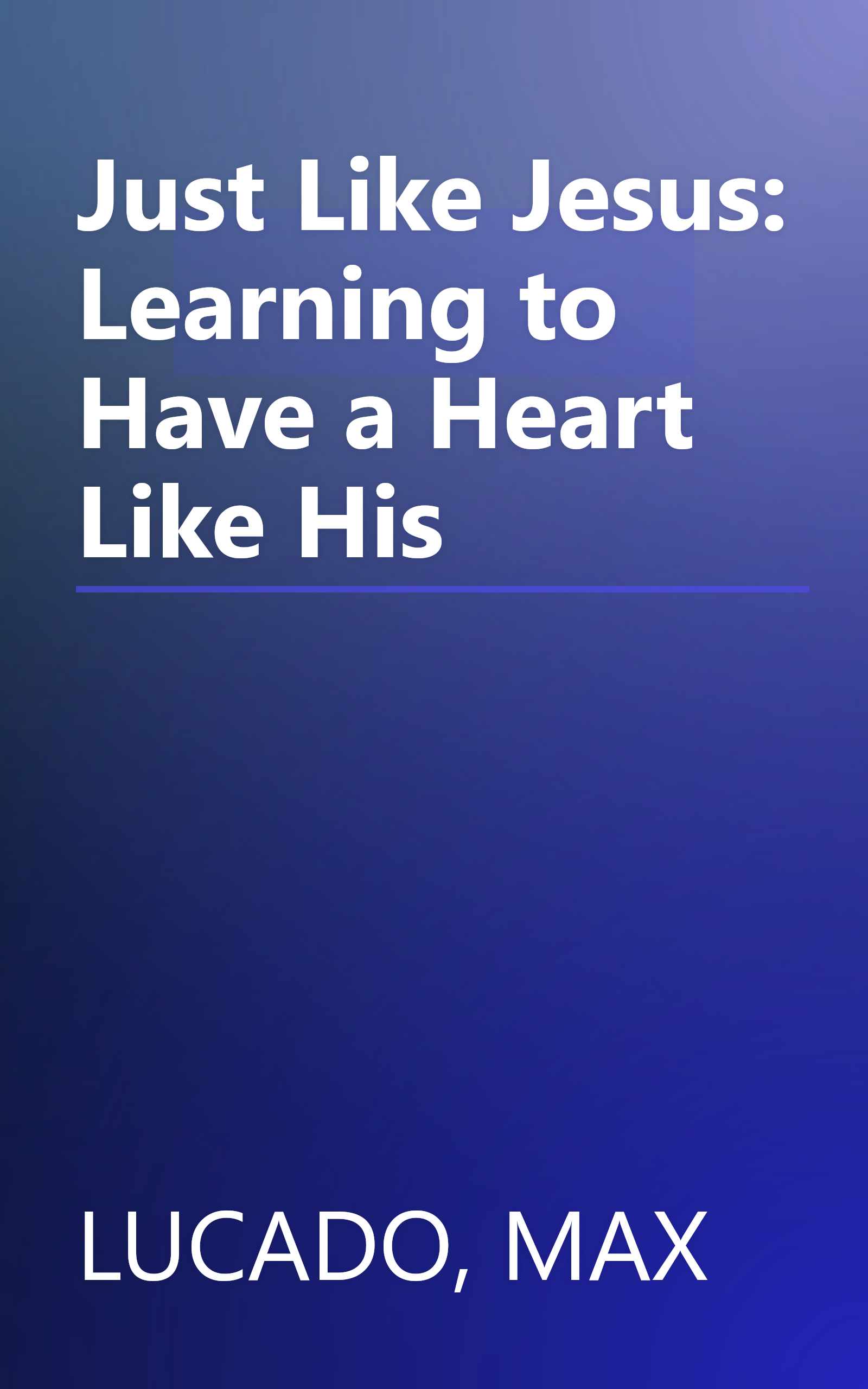 Just Like Jesus: Learning to Have a Heart Like His book cover