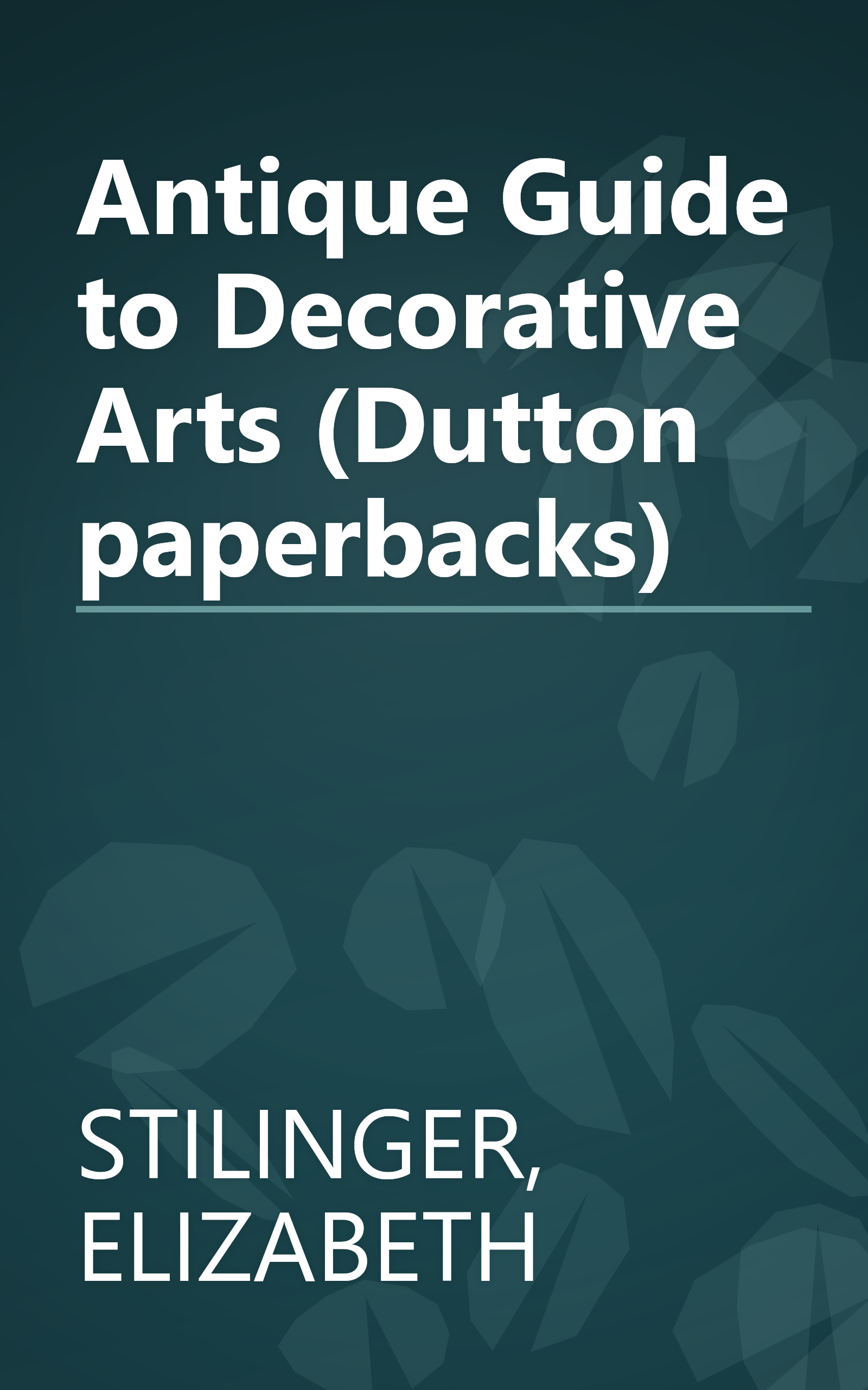 Antique Guide to Decorative Arts (Dutton paperbacks) book cover