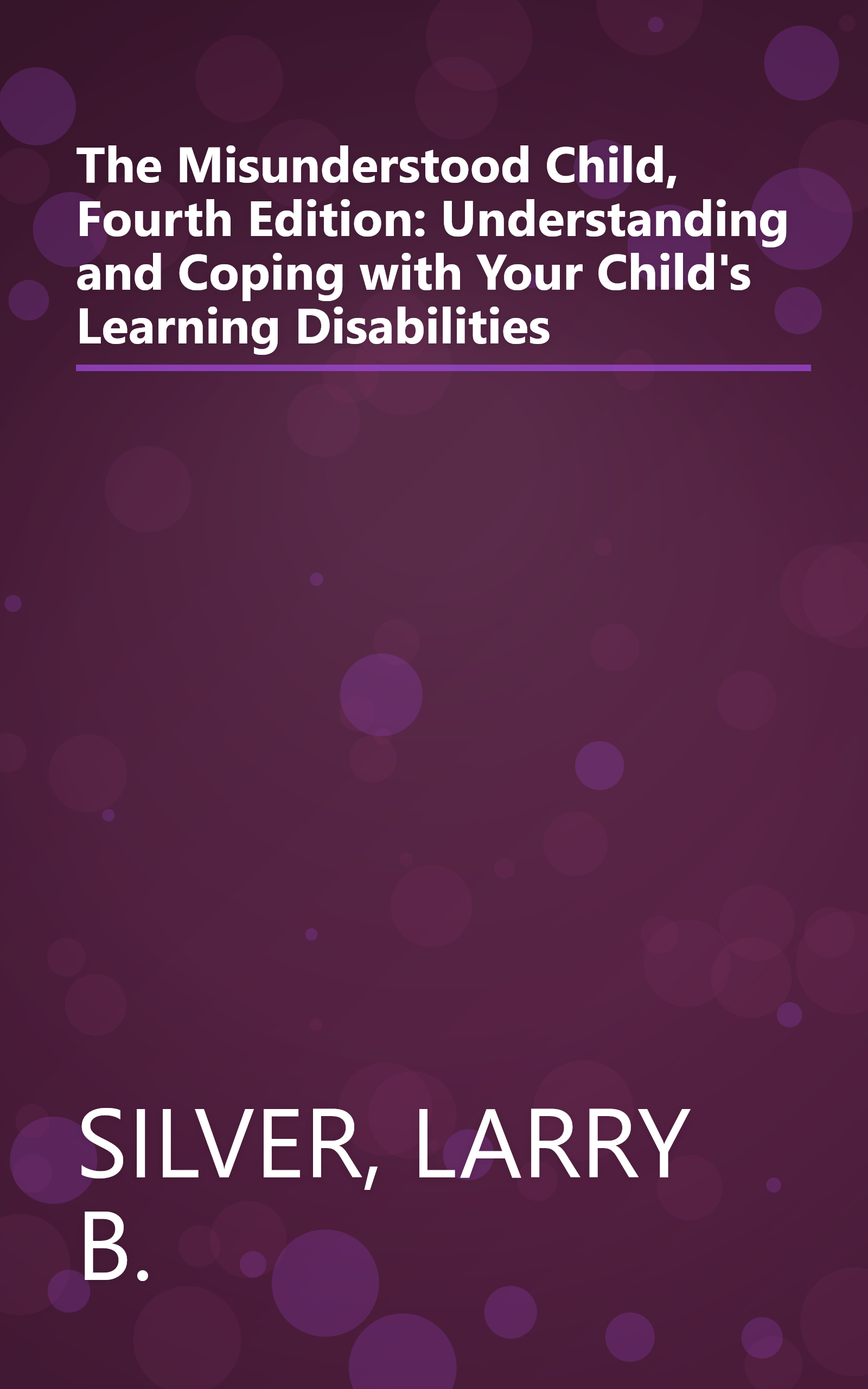 The Misunderstood Child, Fourth Edition: Understanding and Coping with Your Child's Learning Disabilities book cover