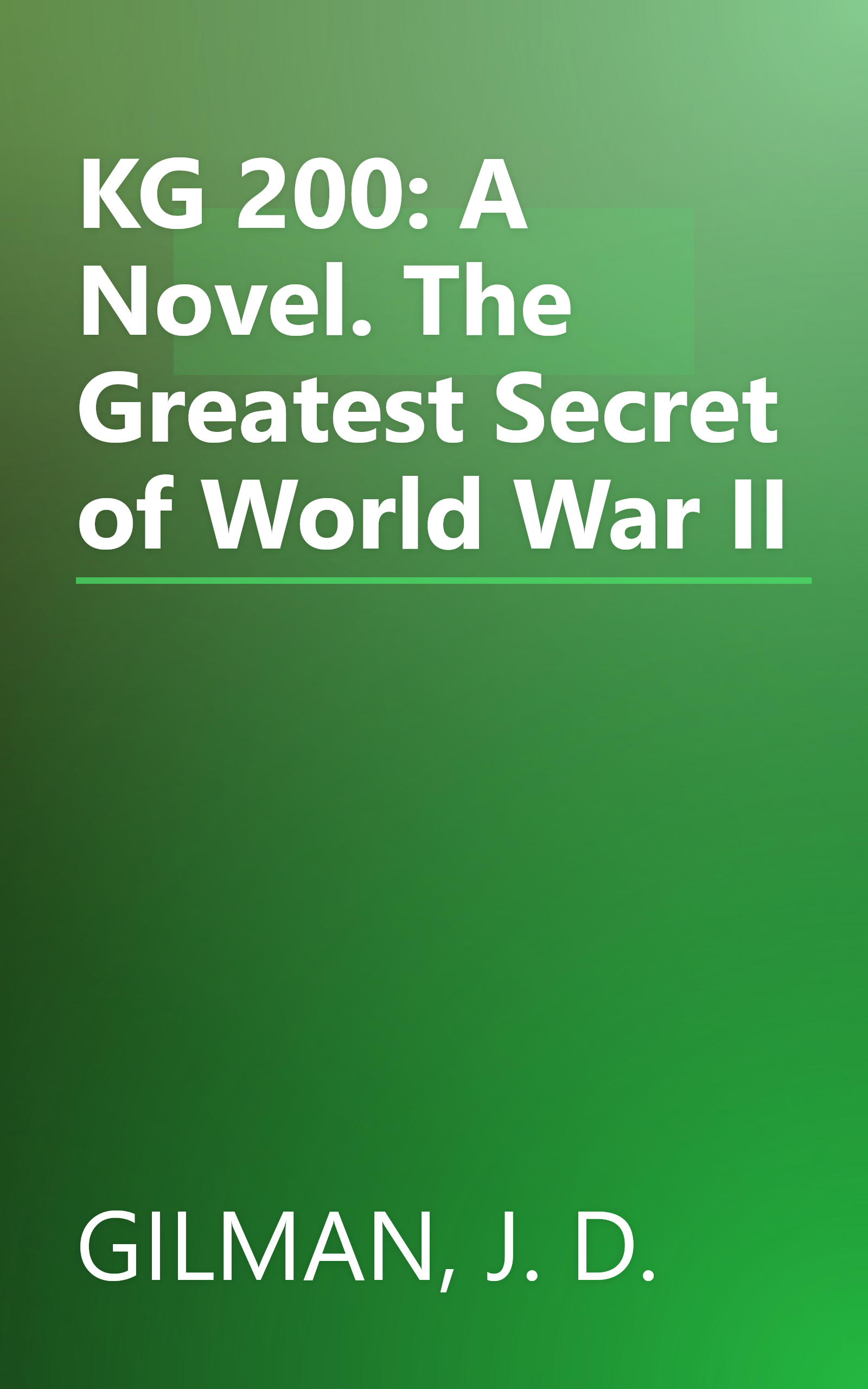 KG 200: A Novel. The Greatest Secret of World War II book cover