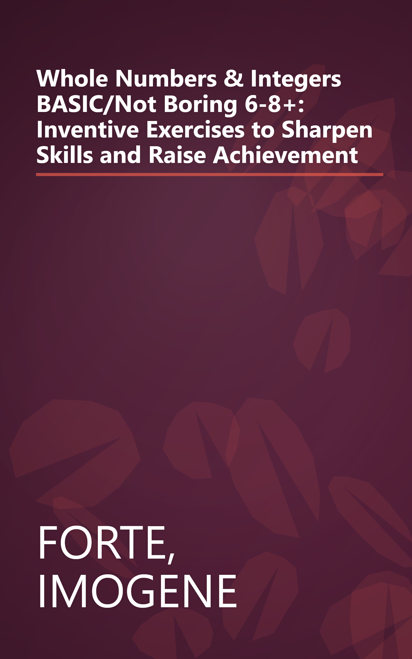 Whole Numbers & Integers BASIC/Not Boring 6-8+: Inventive Exercises to Sharpen Skills and Raise Achievement book cover