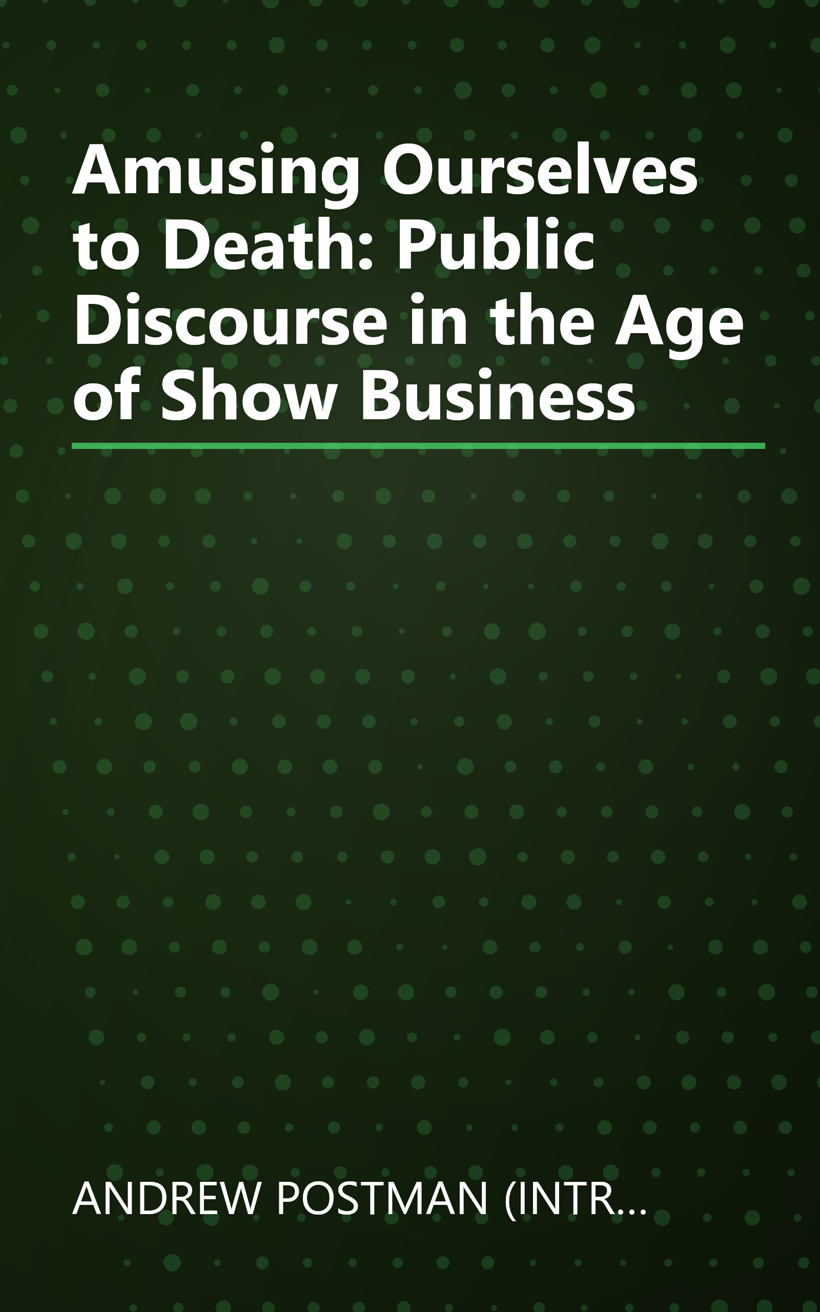 Amusing Ourselves to Death: Public Discourse in the Age of Show Business book cover