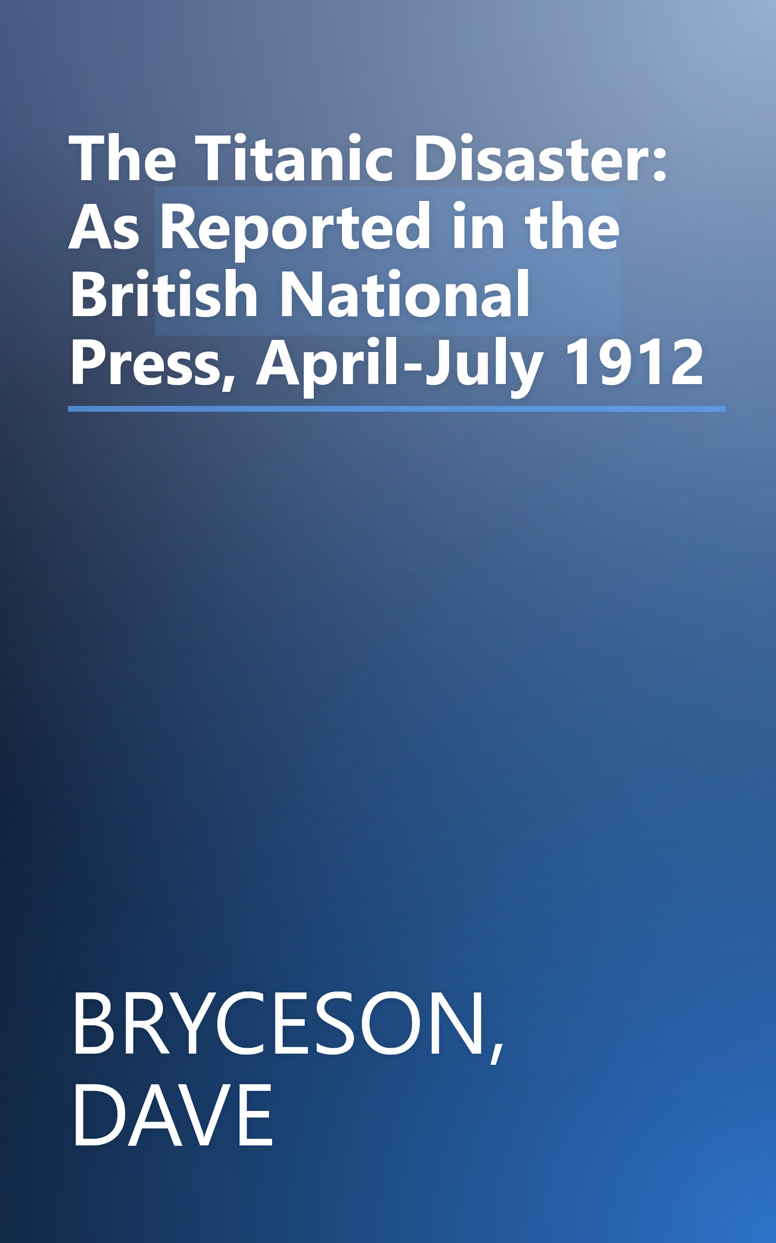 The Titanic Disaster: As Reported in the British National Press, April-July 1912 book cover