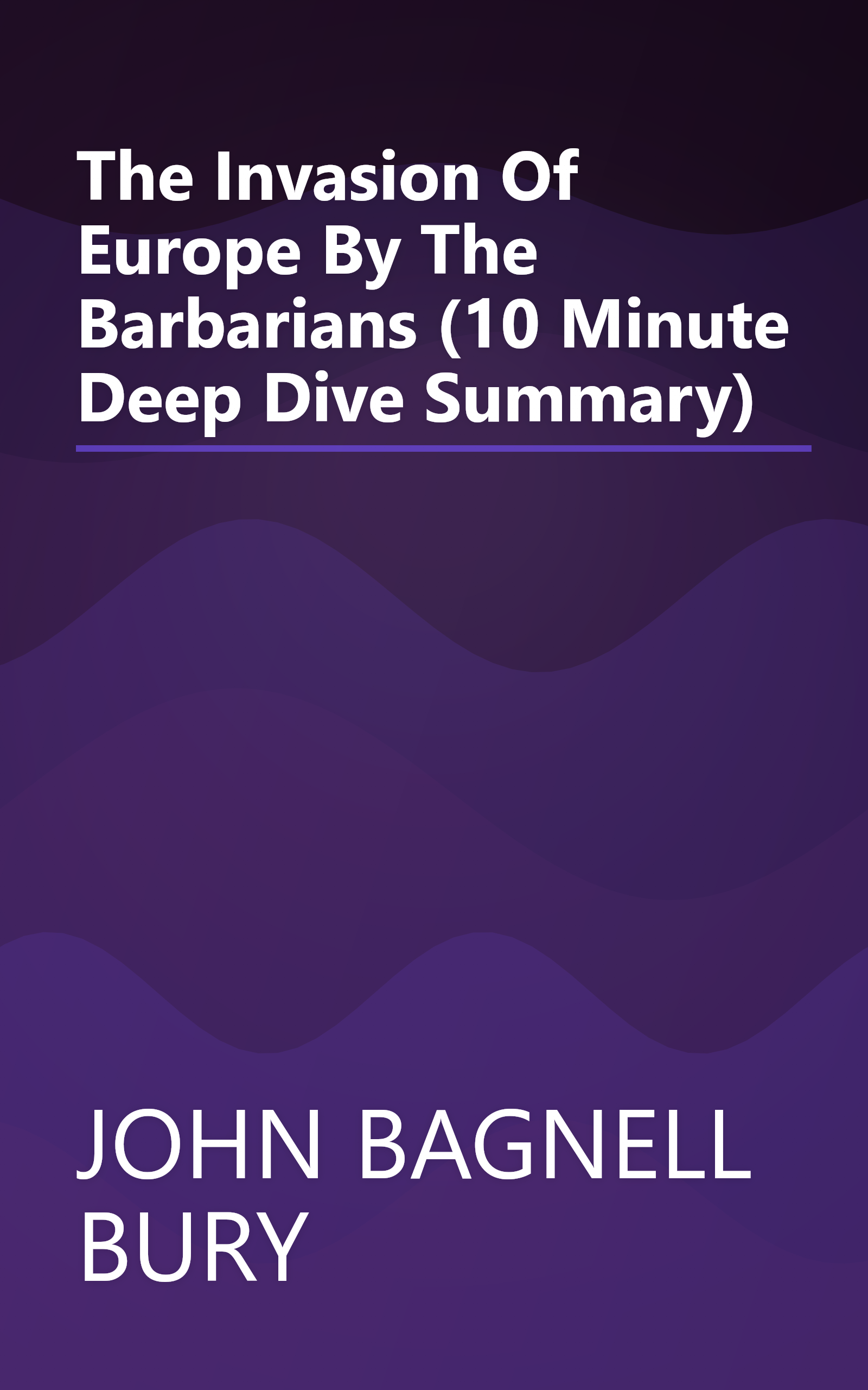 The Invasion Of Europe By The Barbarians (10 Minute   Deep Dive Summary) book cover