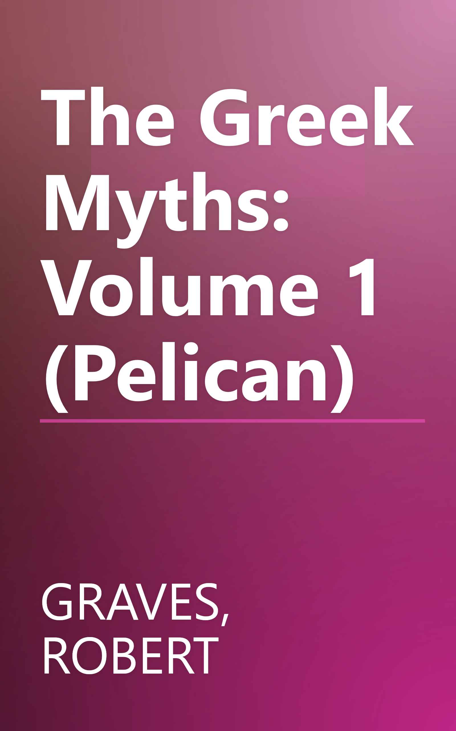 The Greek Myths: Volume 1 (Pelican) book cover