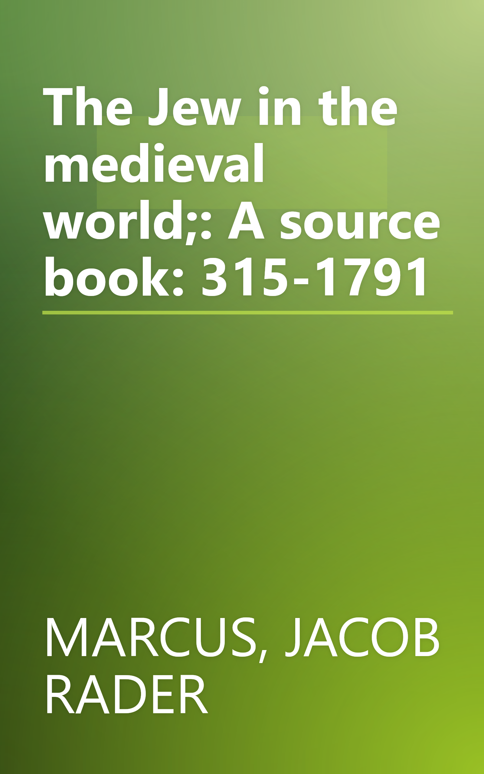The Jew in the medieval world;: A source book: 315-1791 book cover