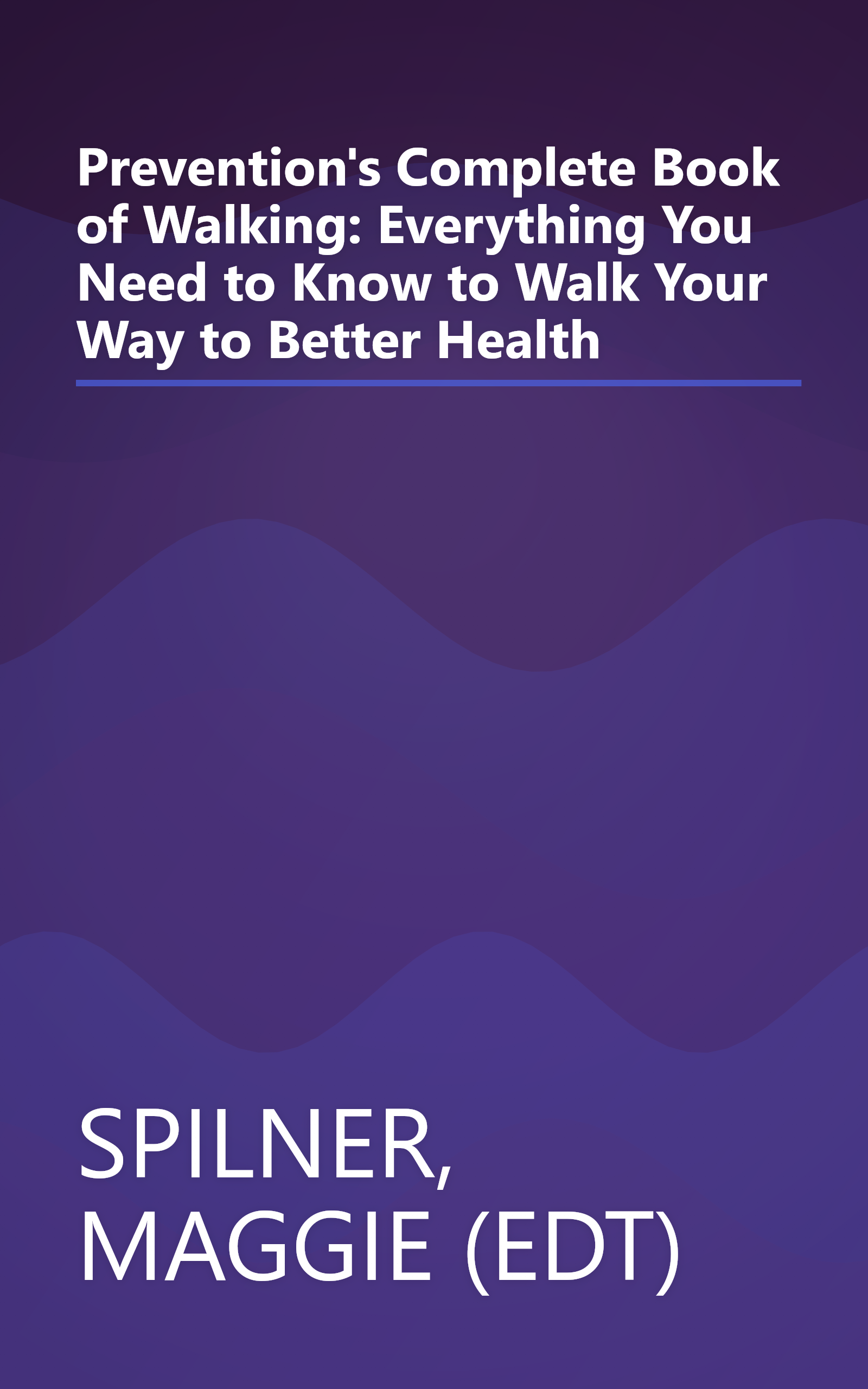 Prevention's Complete Book of Walking: Everything You Need to Know to Walk Your Way to Better Health book cover