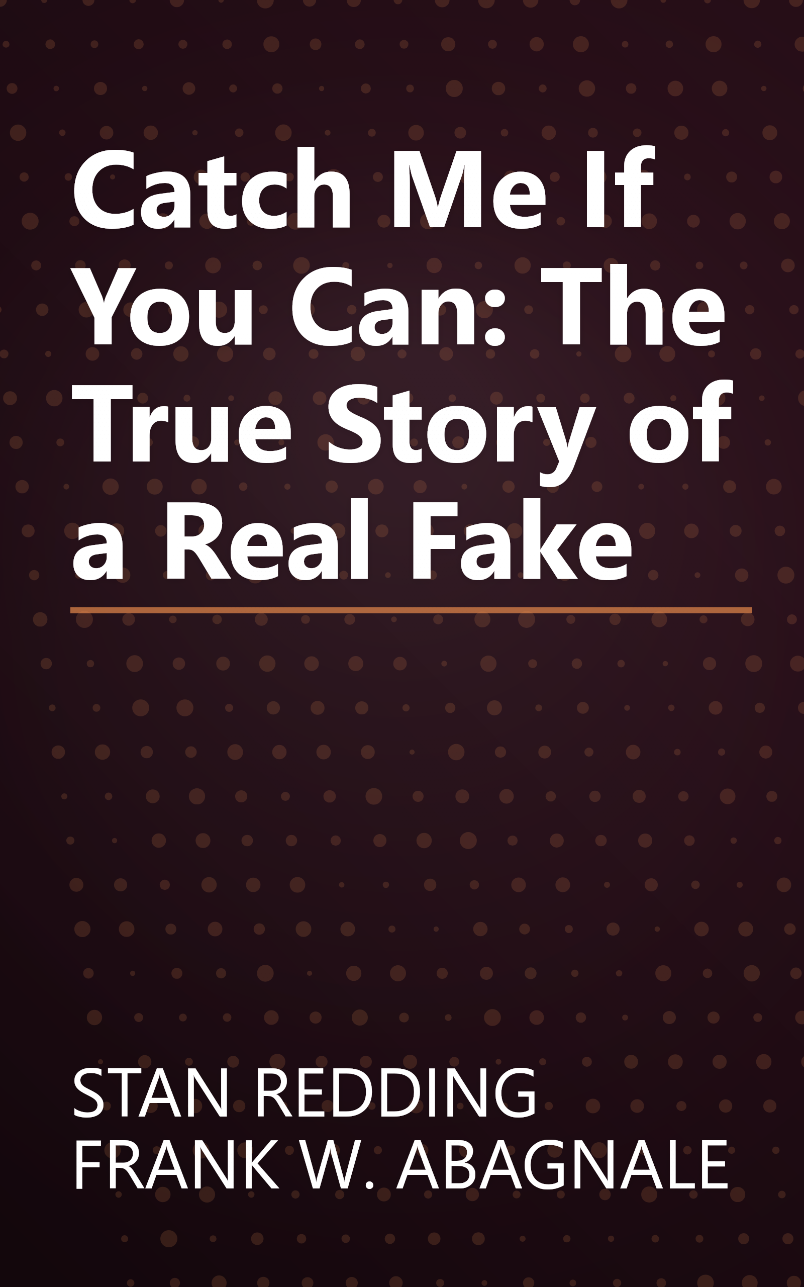 Catch Me If You Can: The True Story of a Real Fake book cover
