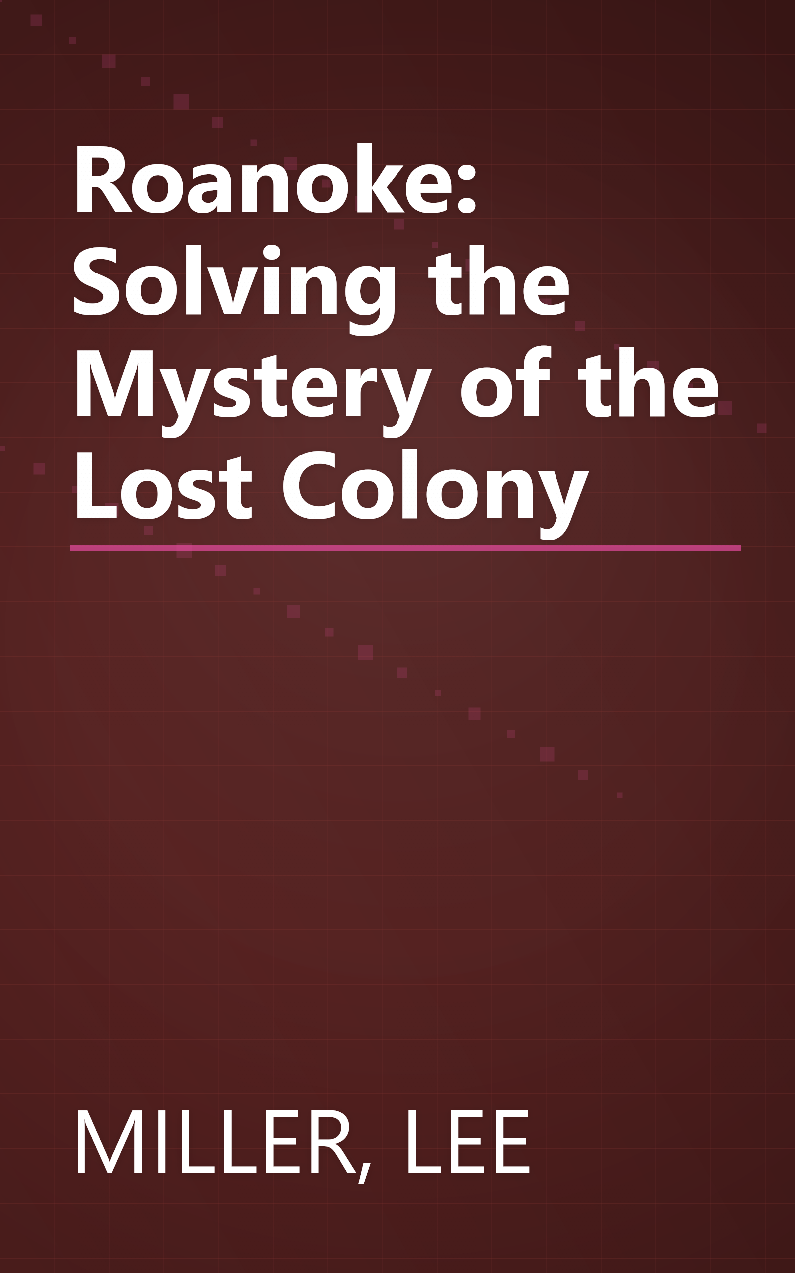 Roanoke: Solving the Mystery of the Lost Colony book cover