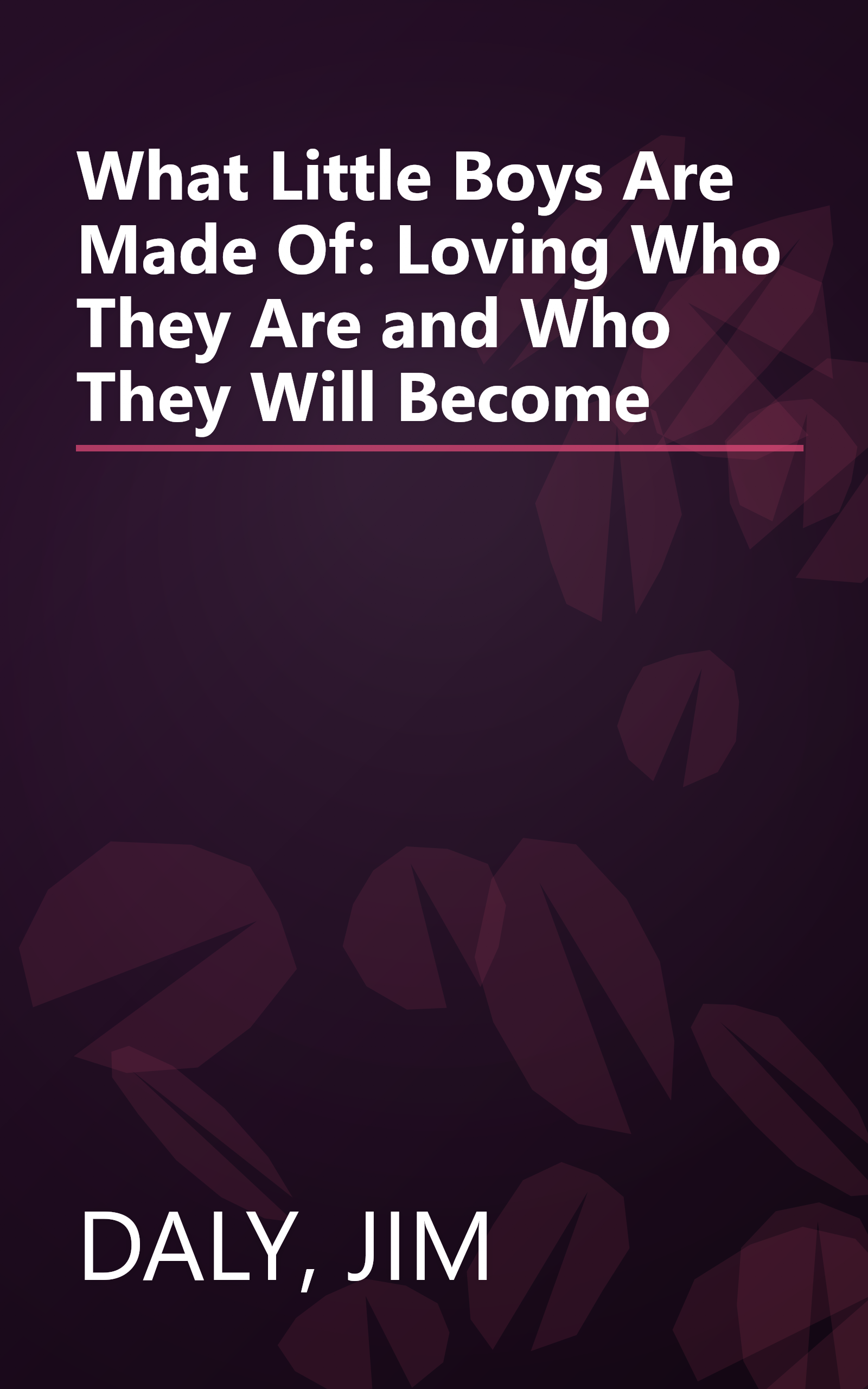 What Little Boys Are Made Of: Loving Who They Are and Who They Will Become book cover