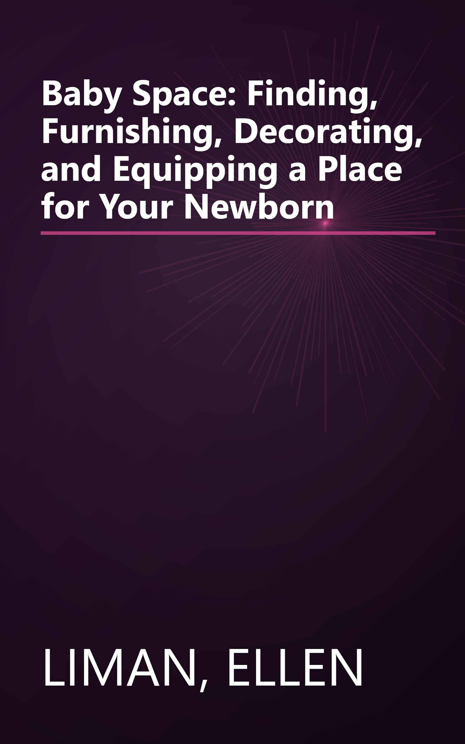 Baby Space: Finding, Furnishing, Decorating, and Equipping a Place for Your Newborn book cover