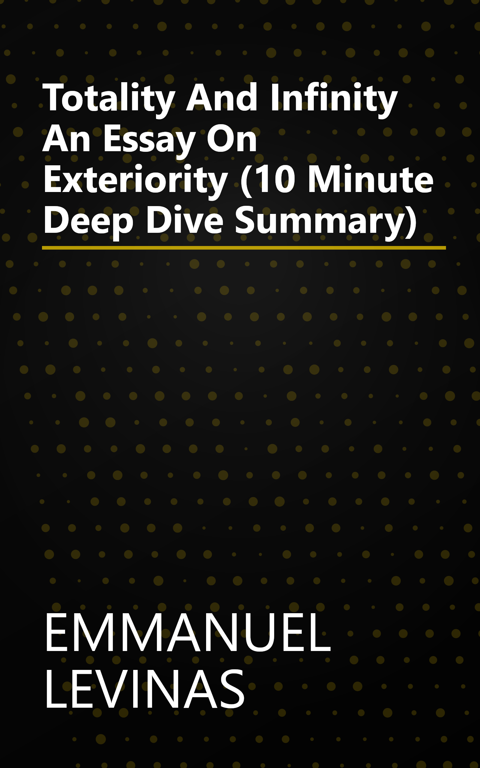 Totality And Infinity  An Essay On Exteriority (10 Minute   Deep Dive Summary) book cover