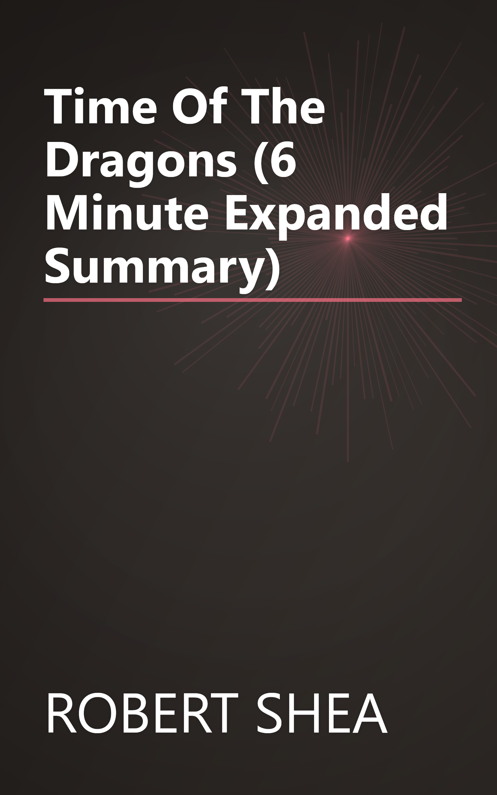 Time Of The Dragons (6 Minute   Expanded Summary) book cover