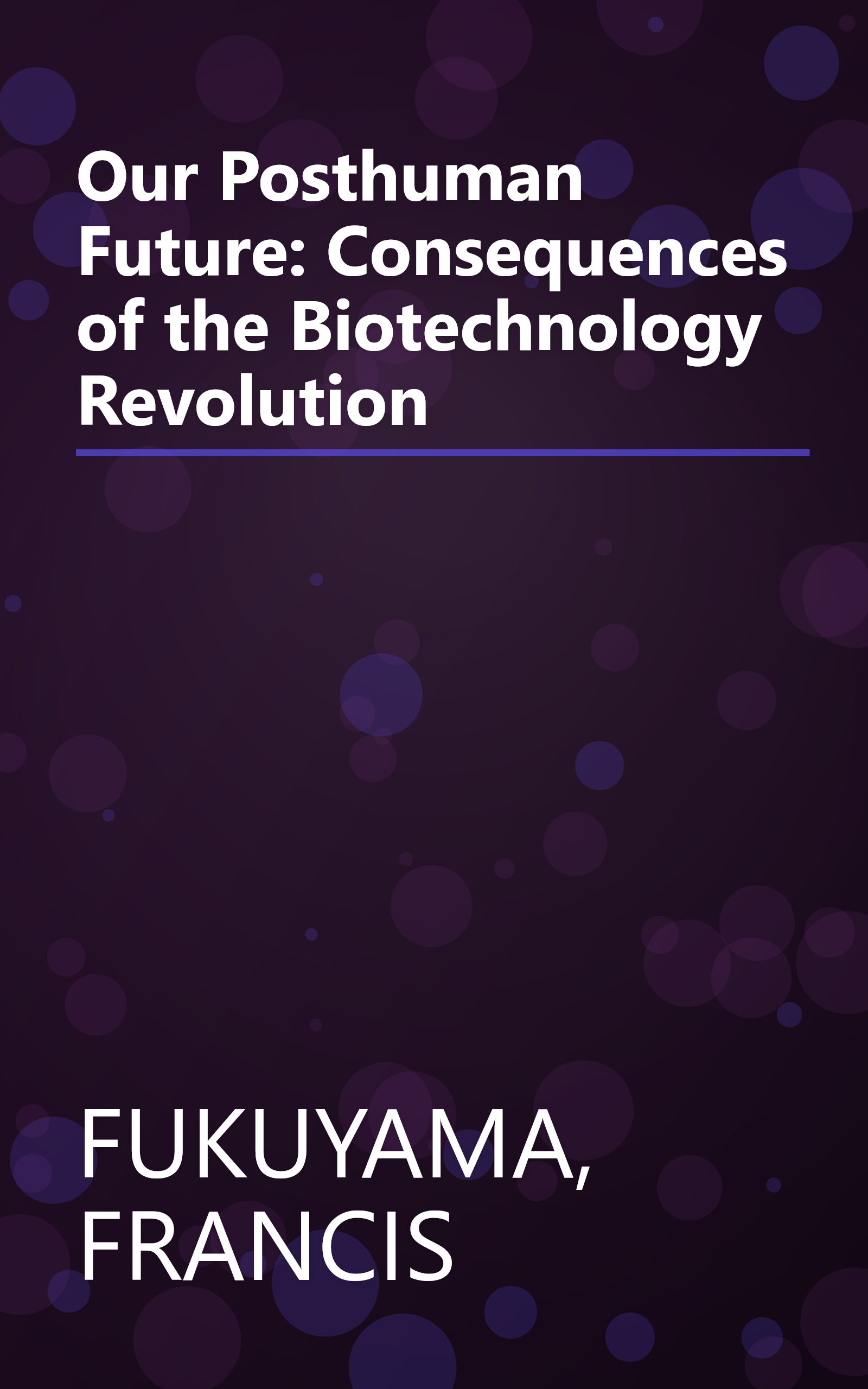 Our Posthuman Future: Consequences of the Biotechnology Revolution book cover