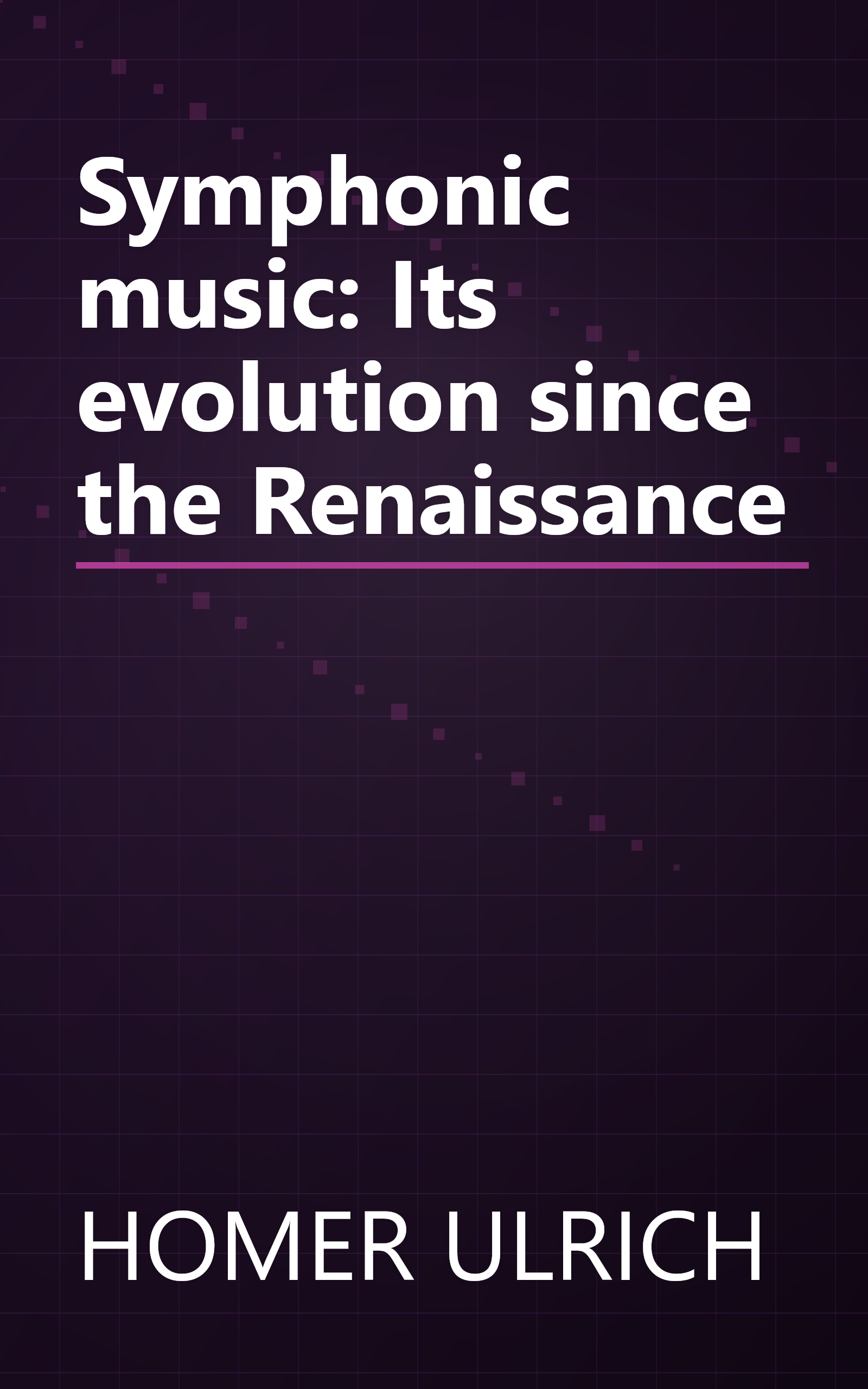 Symphonic music: Its evolution since the Renaissance book cover