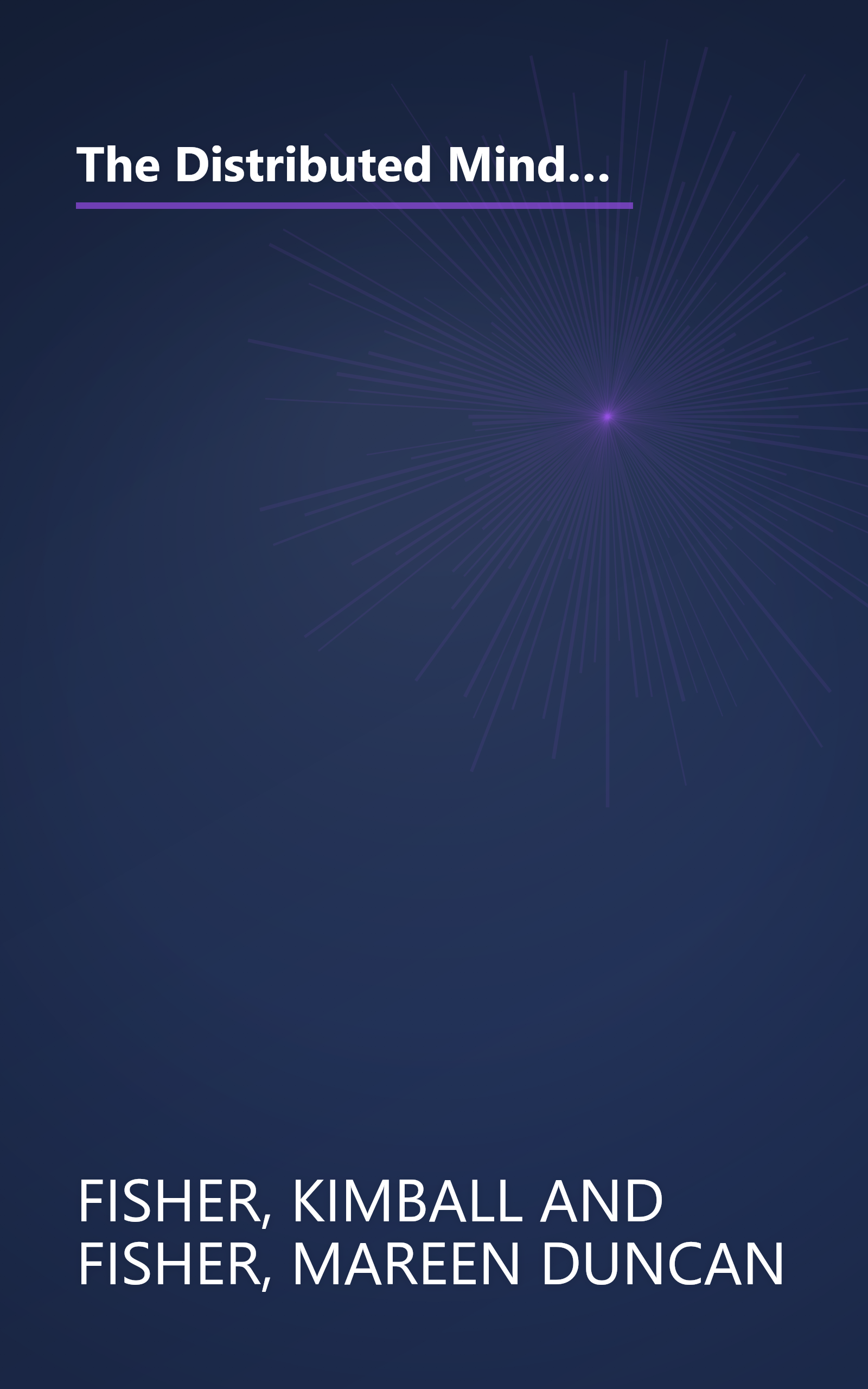 The Distributed Mind: Achieving High Performance Through the Collective Intelligence of Knowledge Work Teams book cover