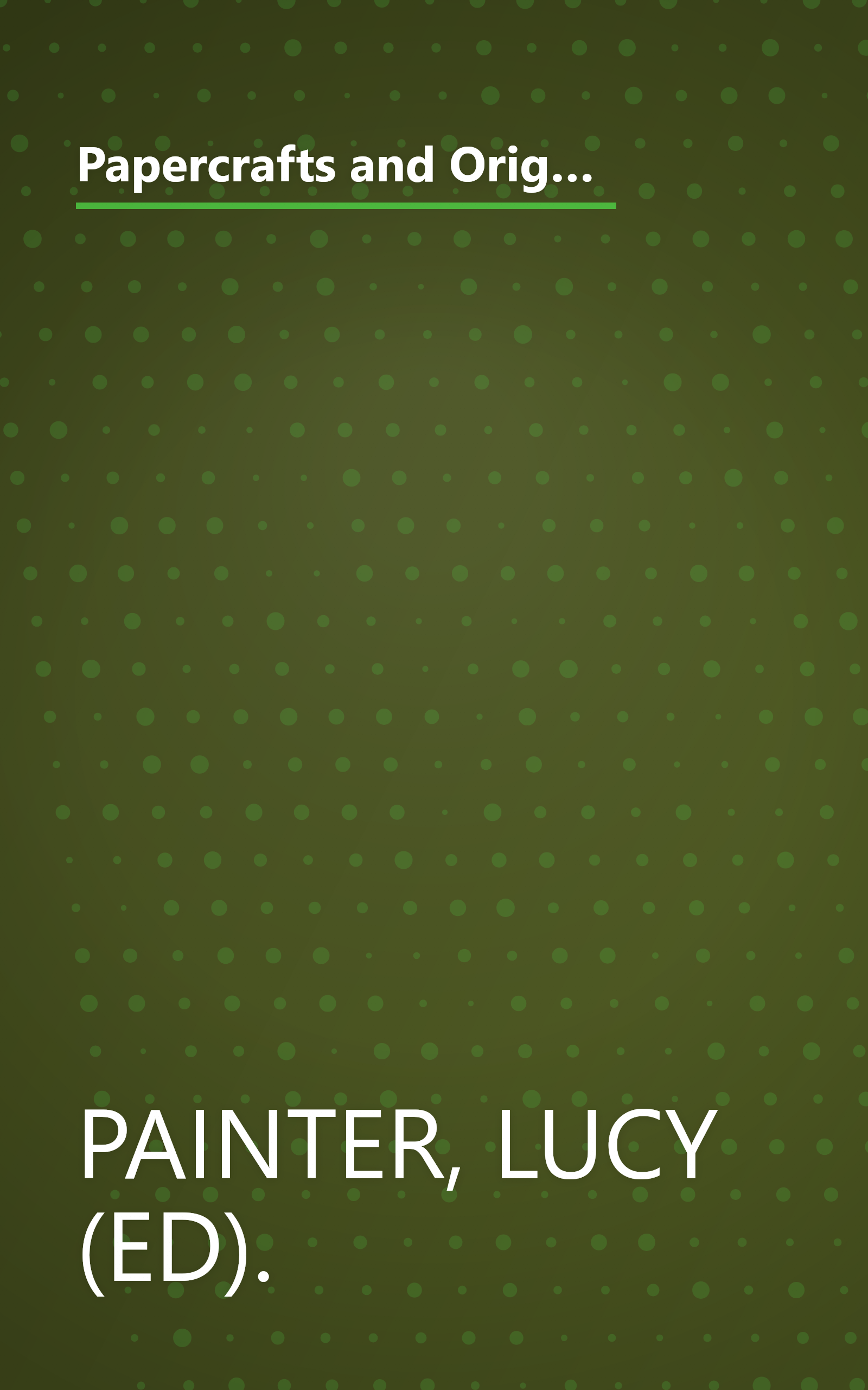 Papercrafts and Origami ~ A truly comprehensive collection of papercraft ideas, designs and techniques, with over 300 projects book cover