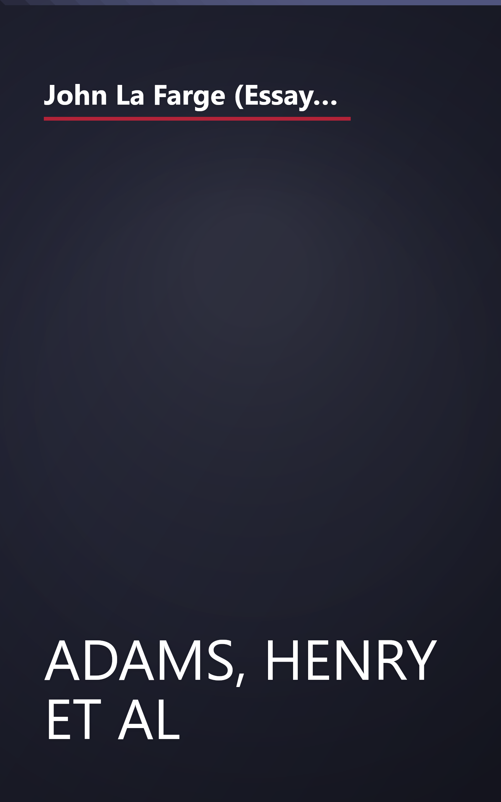 John La Farge (Essays by Henry Adams, Kathleen A. Foster, Henry A. La Farge, H. Barbara Weinberg, Linnea H. Wren and James L. Yarnall) book cover