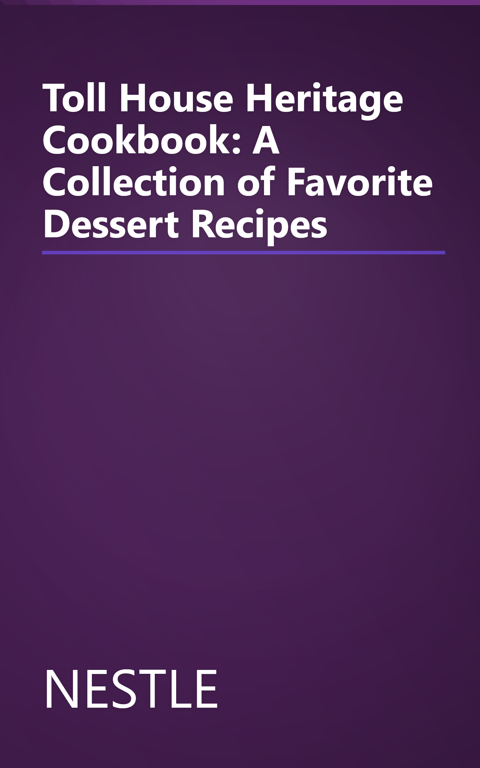 Toll House Heritage Cookbook: A Collection of Favorite Dessert Recipes book cover