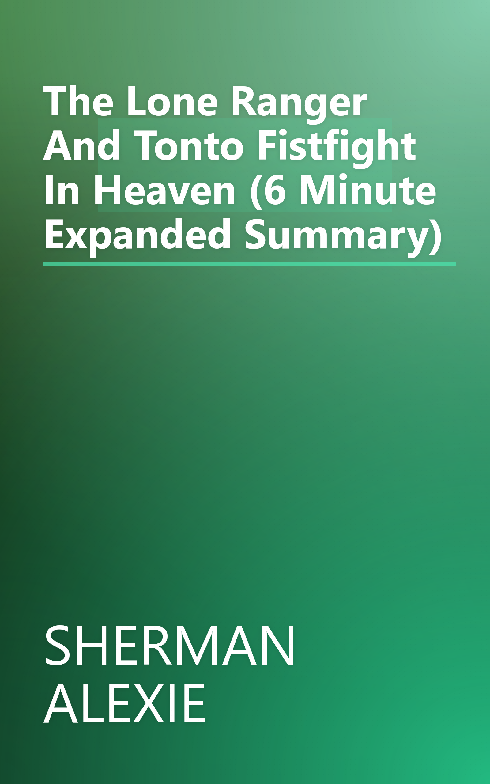 The Lone Ranger And Tonto Fistfight In Heaven (6 Minute   Expanded Summary) book cover