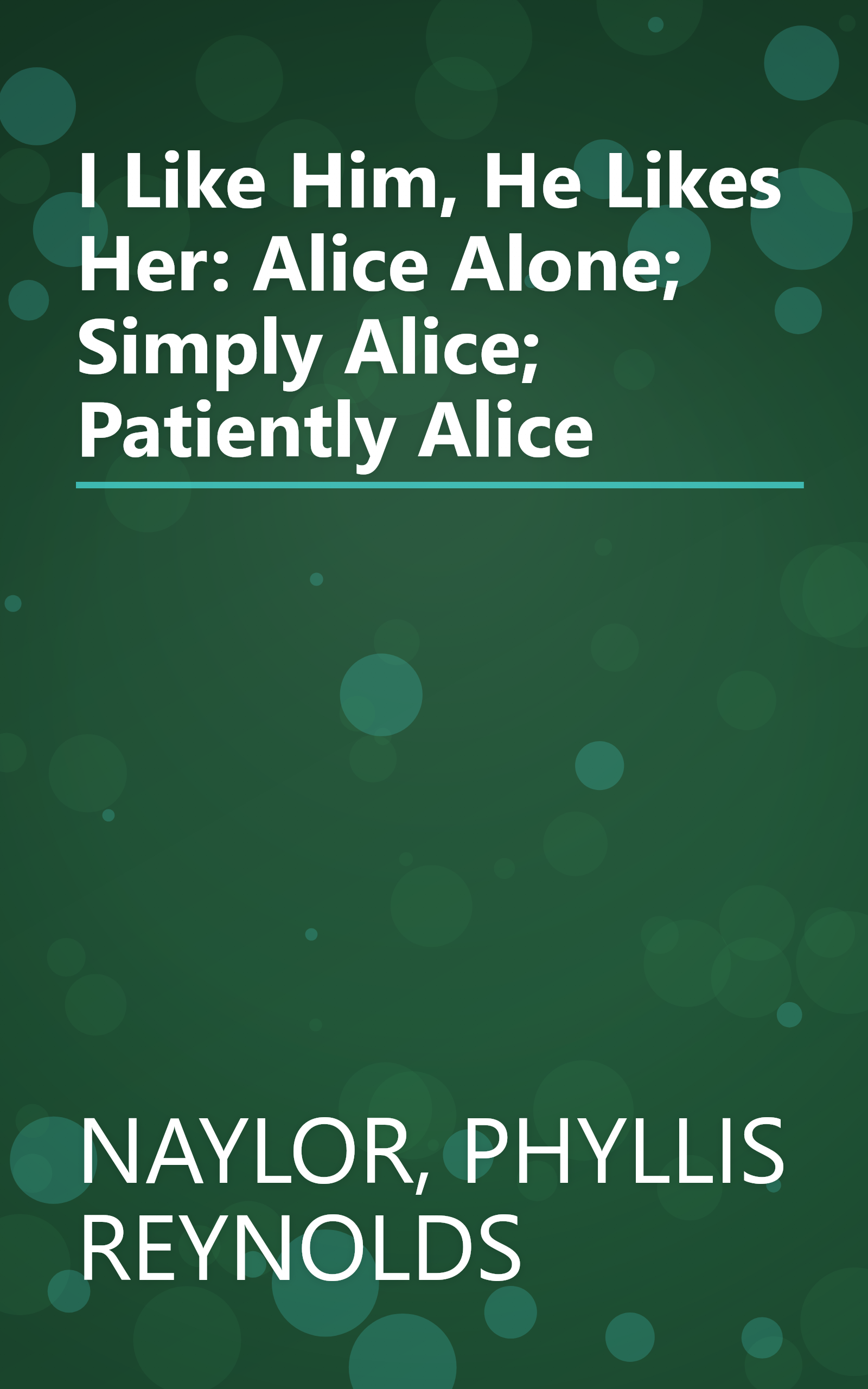 I Like Him, He Likes Her: Alice Alone; Simply Alice; Patiently Alice book cover