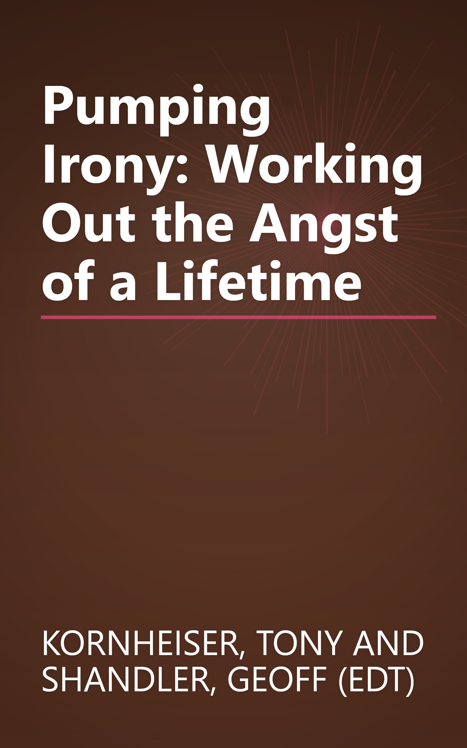 Pumping Irony: Working Out the Angst of a Lifetime book cover