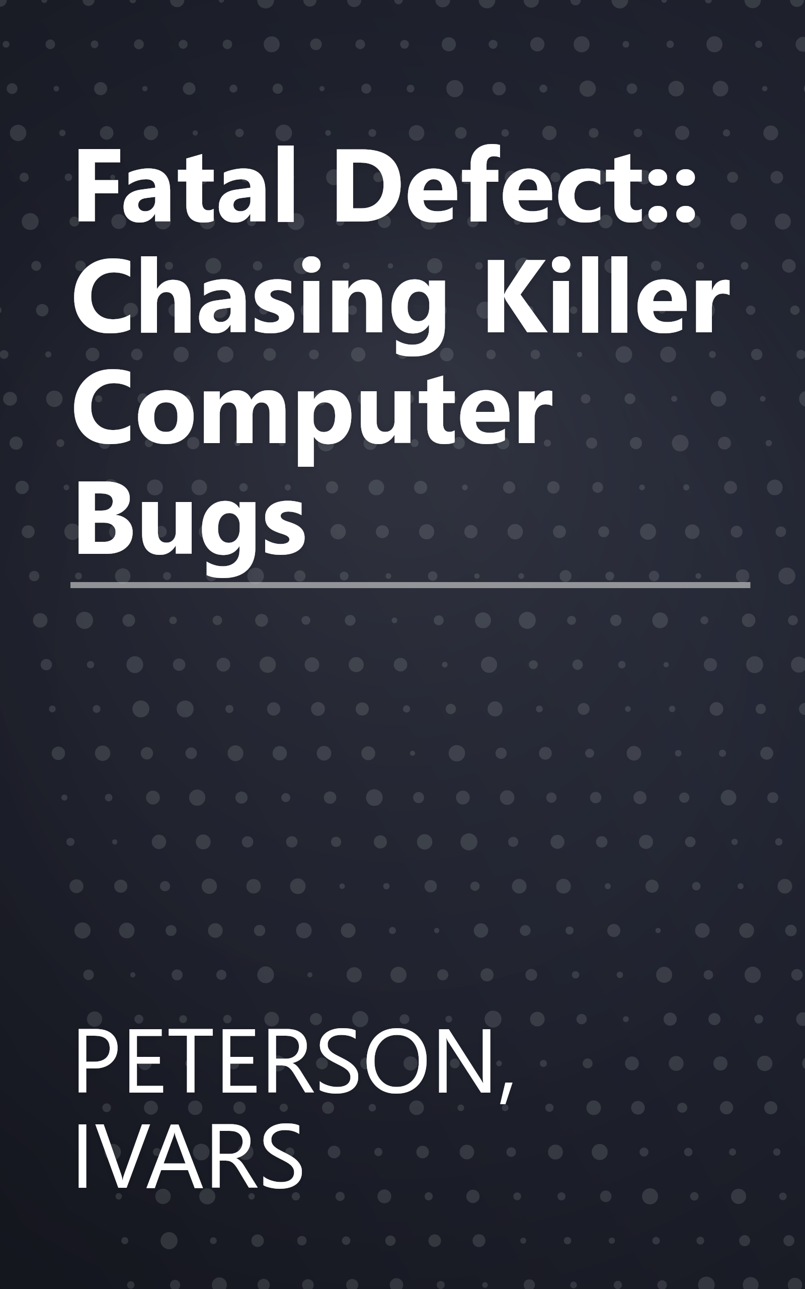 Fatal Defect:: Chasing Killer Computer Bugs book cover