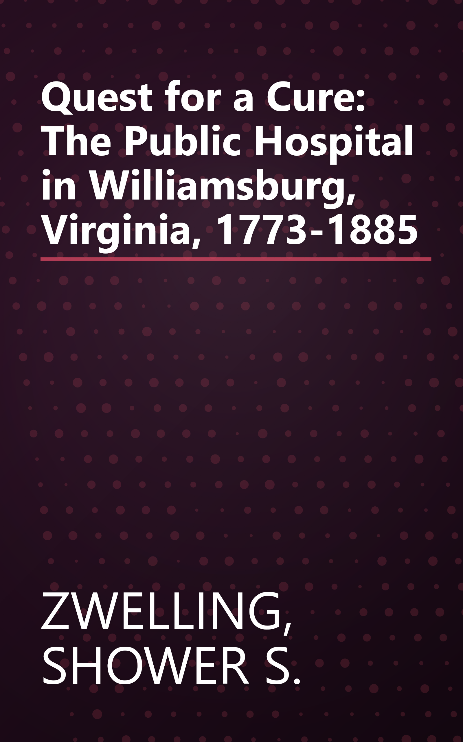 Quest for a Cure: The Public Hospital in Williamsburg, Virginia, 1773-1885 book cover