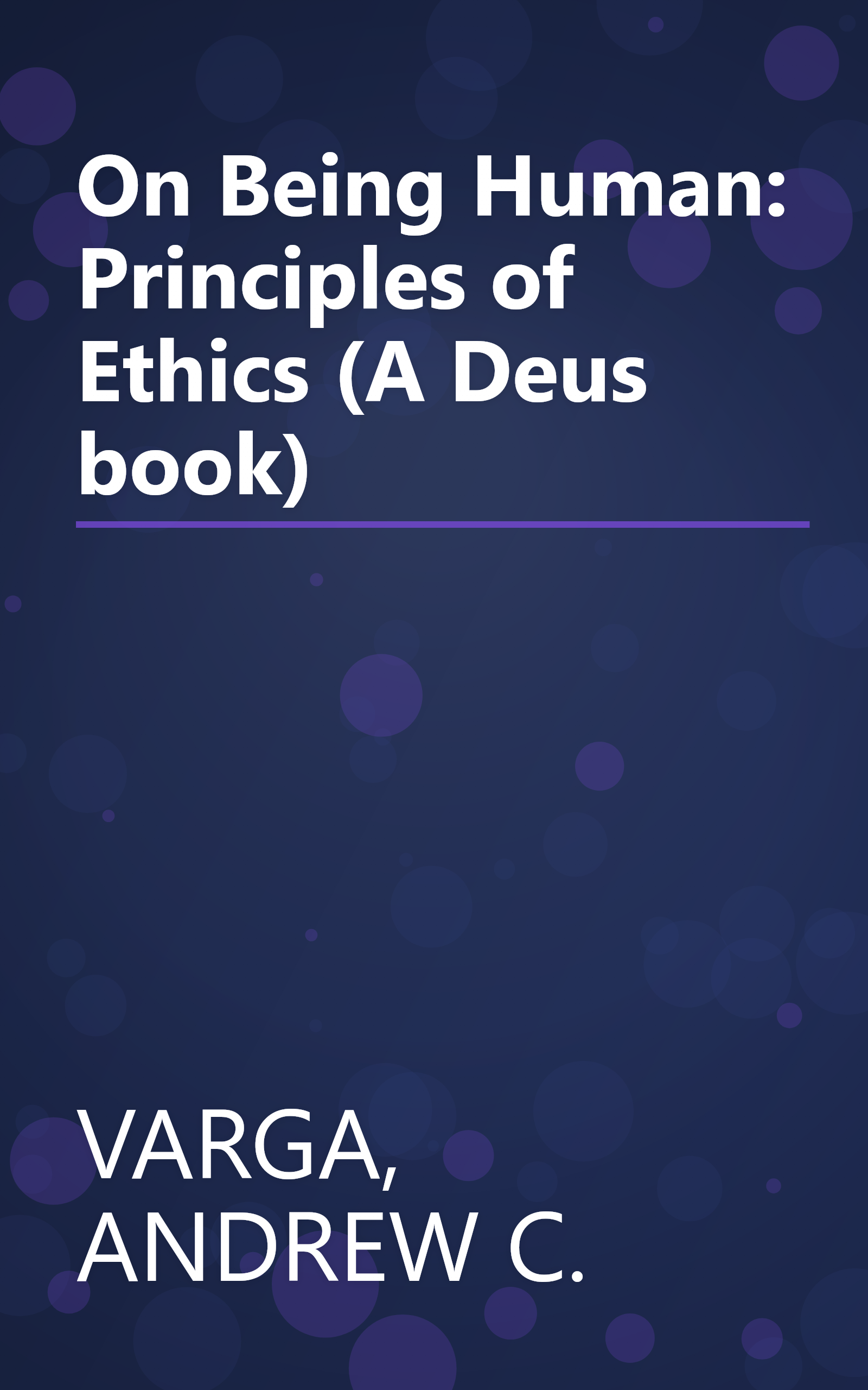 On Being Human: Principles of Ethics (A Deus book) book cover