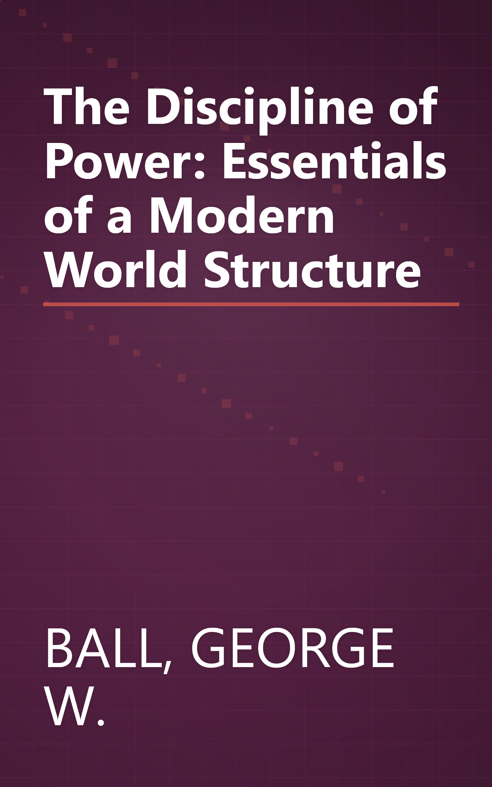 The Discipline of Power: Essentials of a Modern World Structure book cover