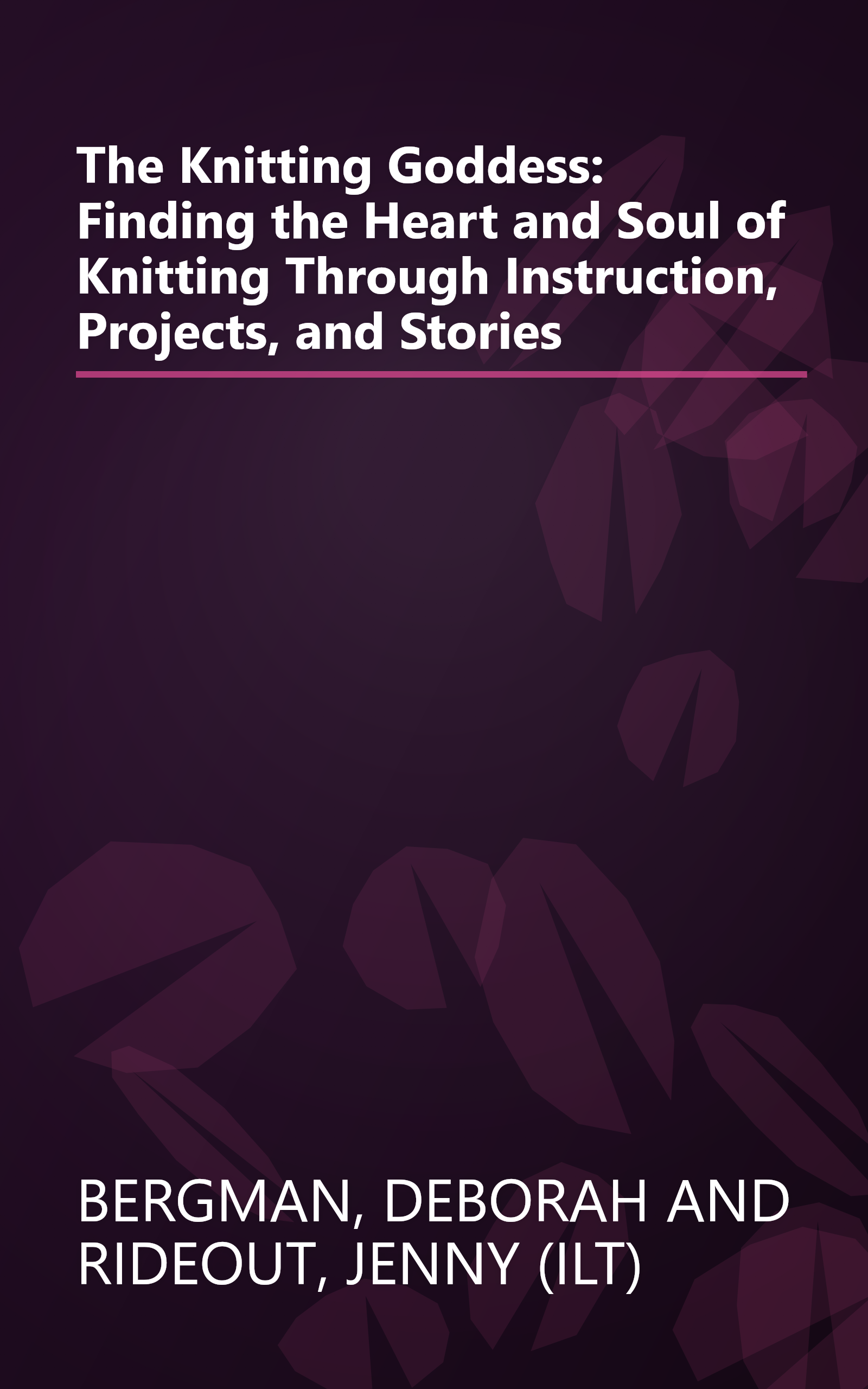 The Knitting Goddess: Finding the Heart and Soul of Knitting Through Instruction, Projects, and Stories book cover