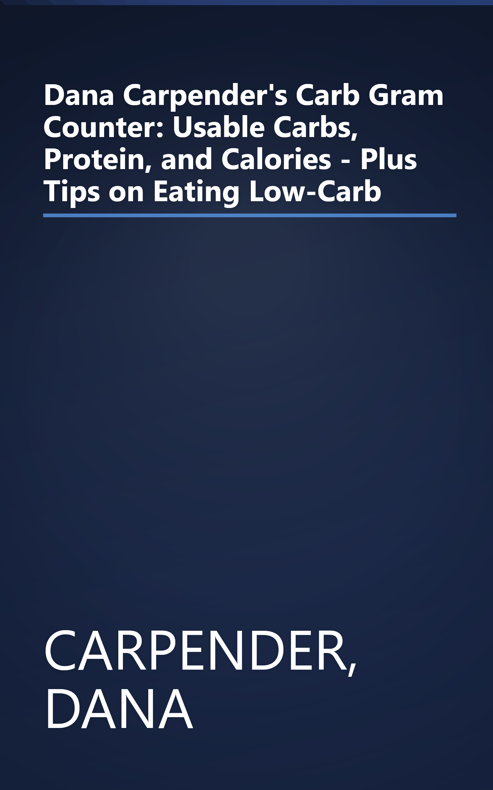 Dana Carpender's Carb Gram Counter: Usable Carbs, Protein, and Calories - Plus Tips on Eating Low-Carb book cover
