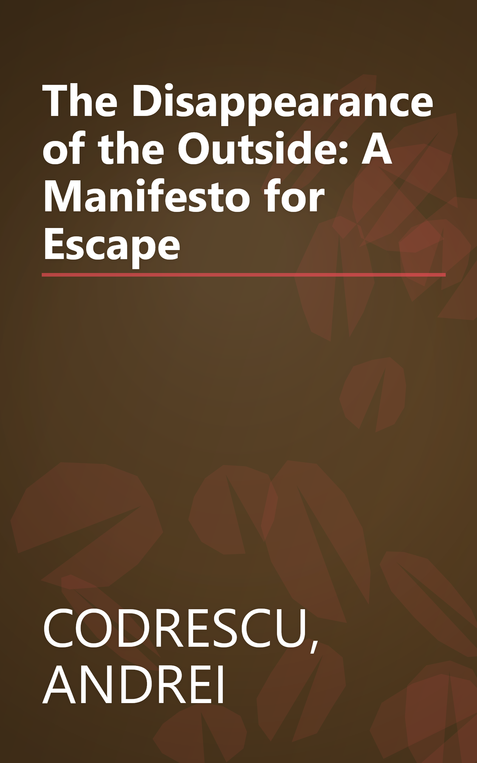 The Disappearance of the Outside: A Manifesto for Escape book cover