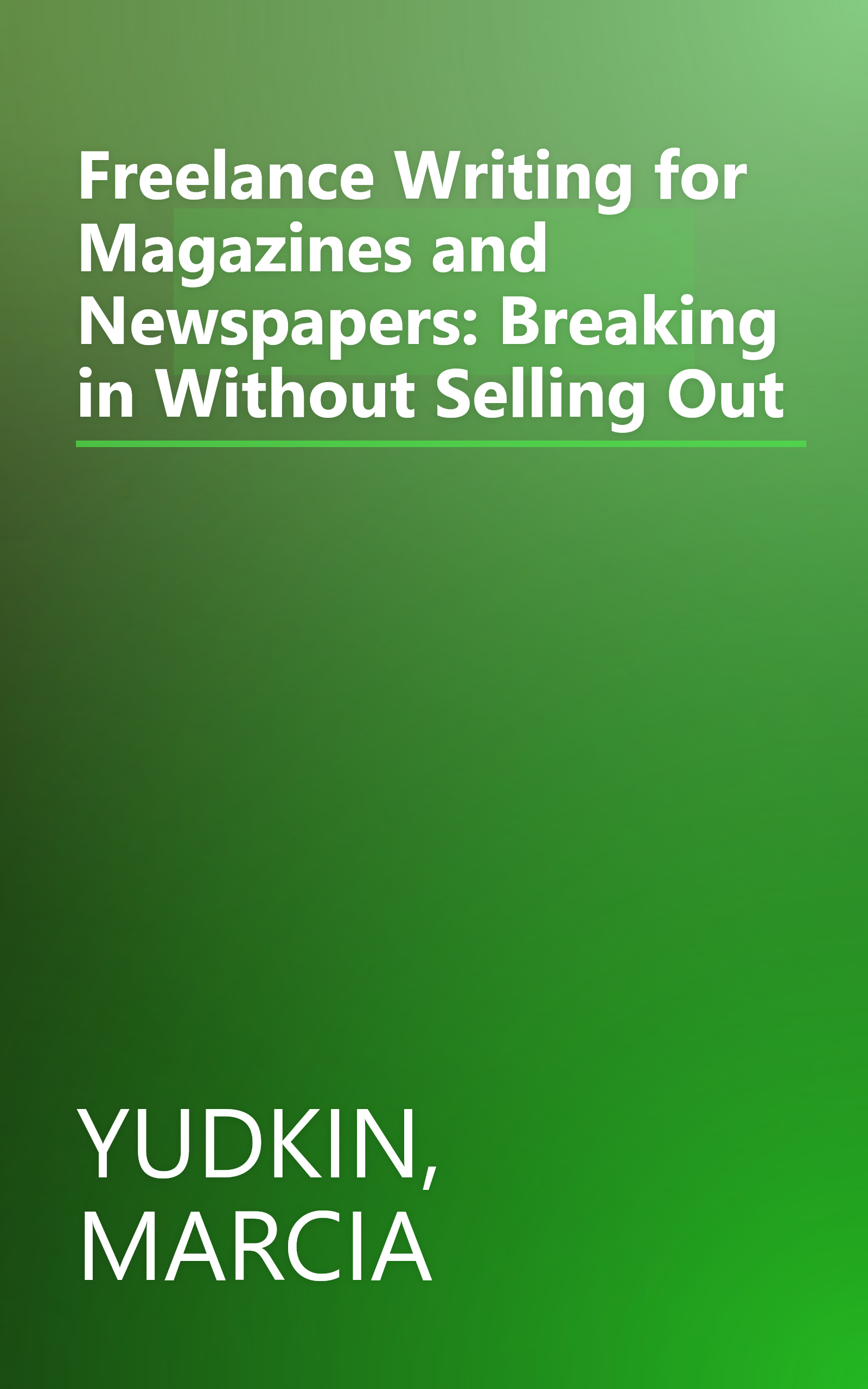 Freelance Writing for Magazines and Newspapers: Breaking in Without Selling Out book cover