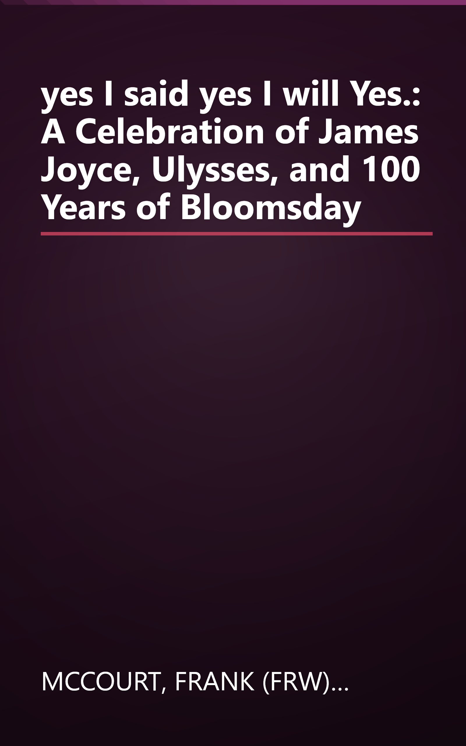yes I said yes I will Yes.: A Celebration of James Joyce, Ulysses, and 100 Years of Bloomsday book cover
