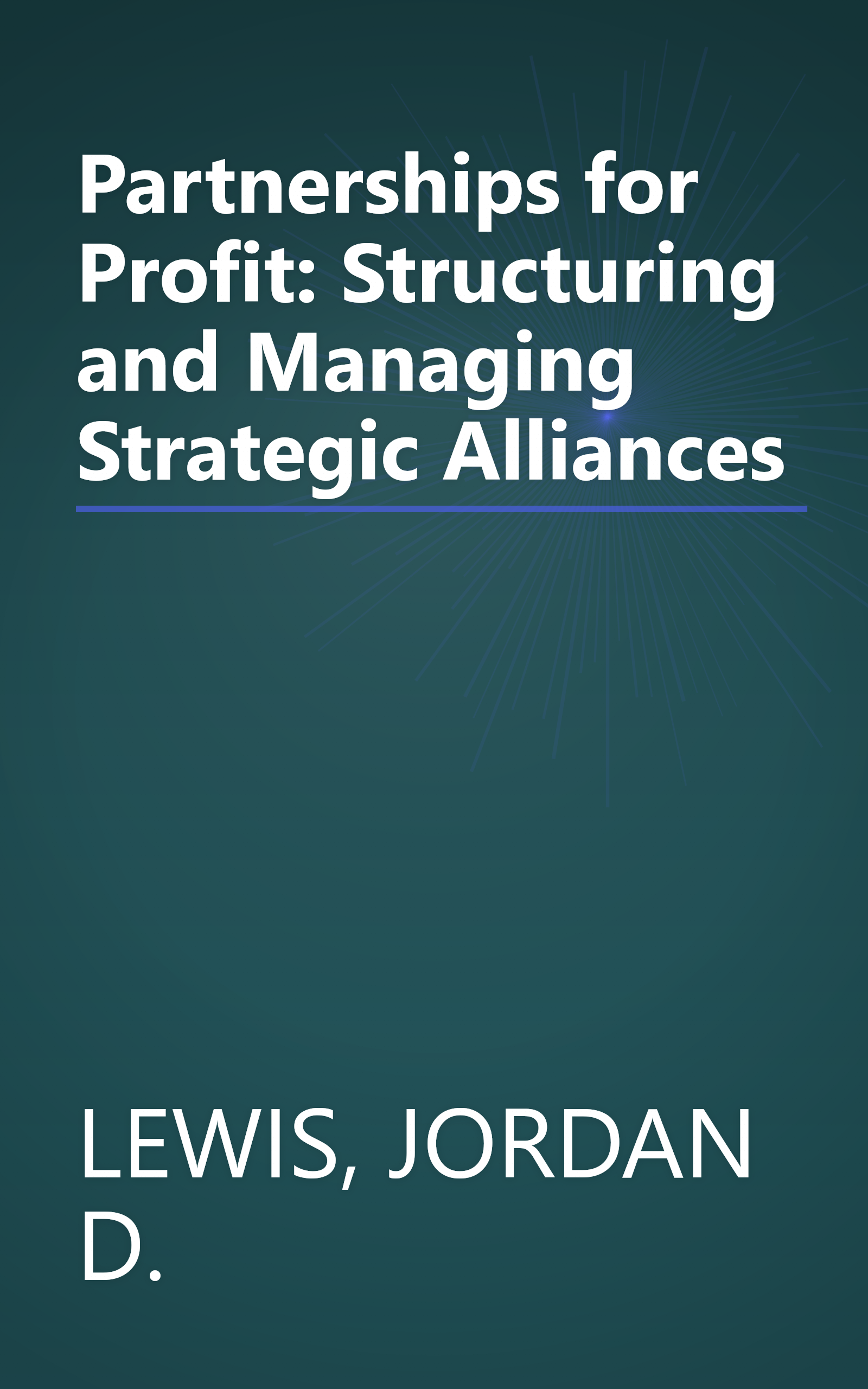 Partnerships for Profit: Structuring and Managing Strategic Alliances book cover
